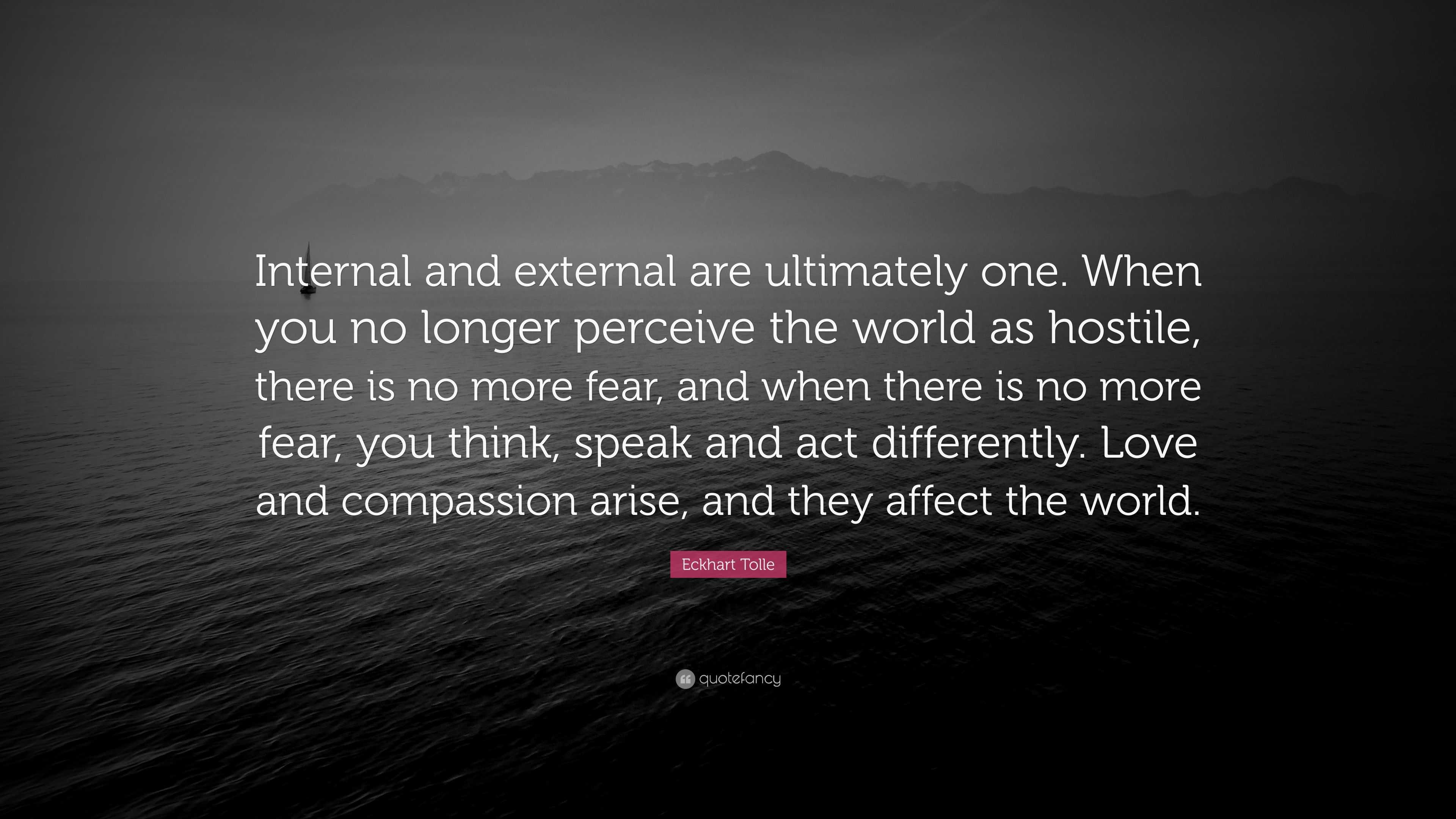 Eckhart Tolle Quote: “Internal and external are ultimately one. When ...