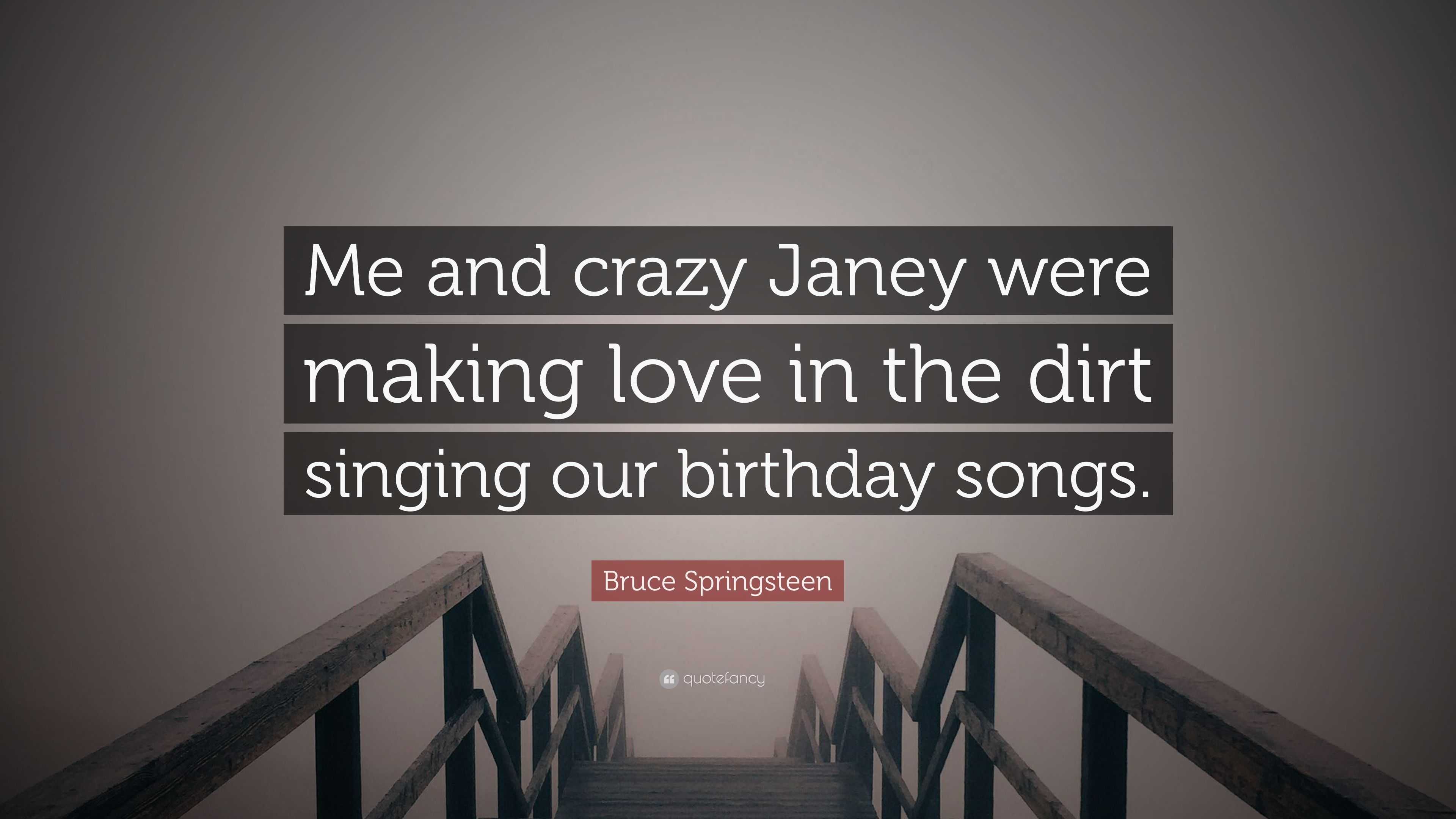 Bruce Springsteen Quote: “Me and crazy Janey were making love in the ...