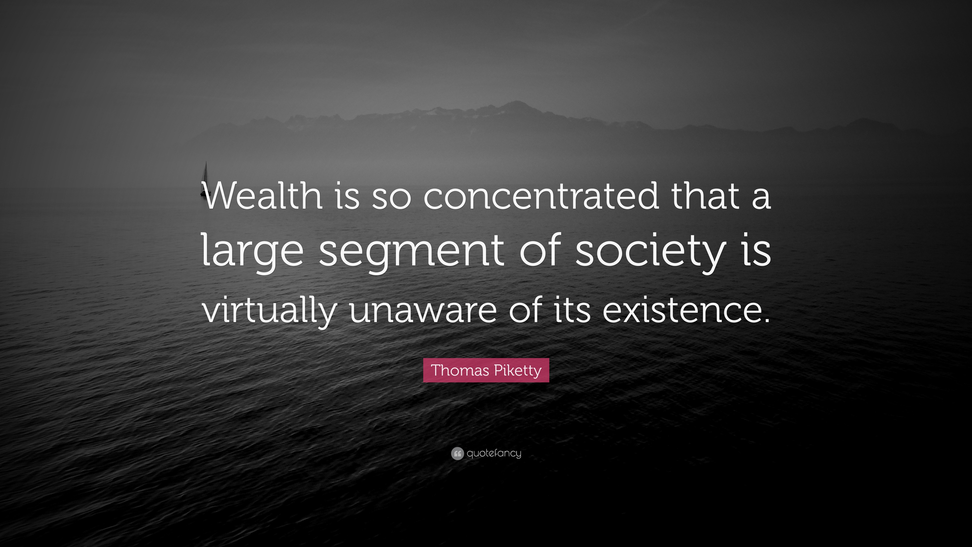 Thomas Piketty Quote: “Wealth is so concentrated that a large segment ...