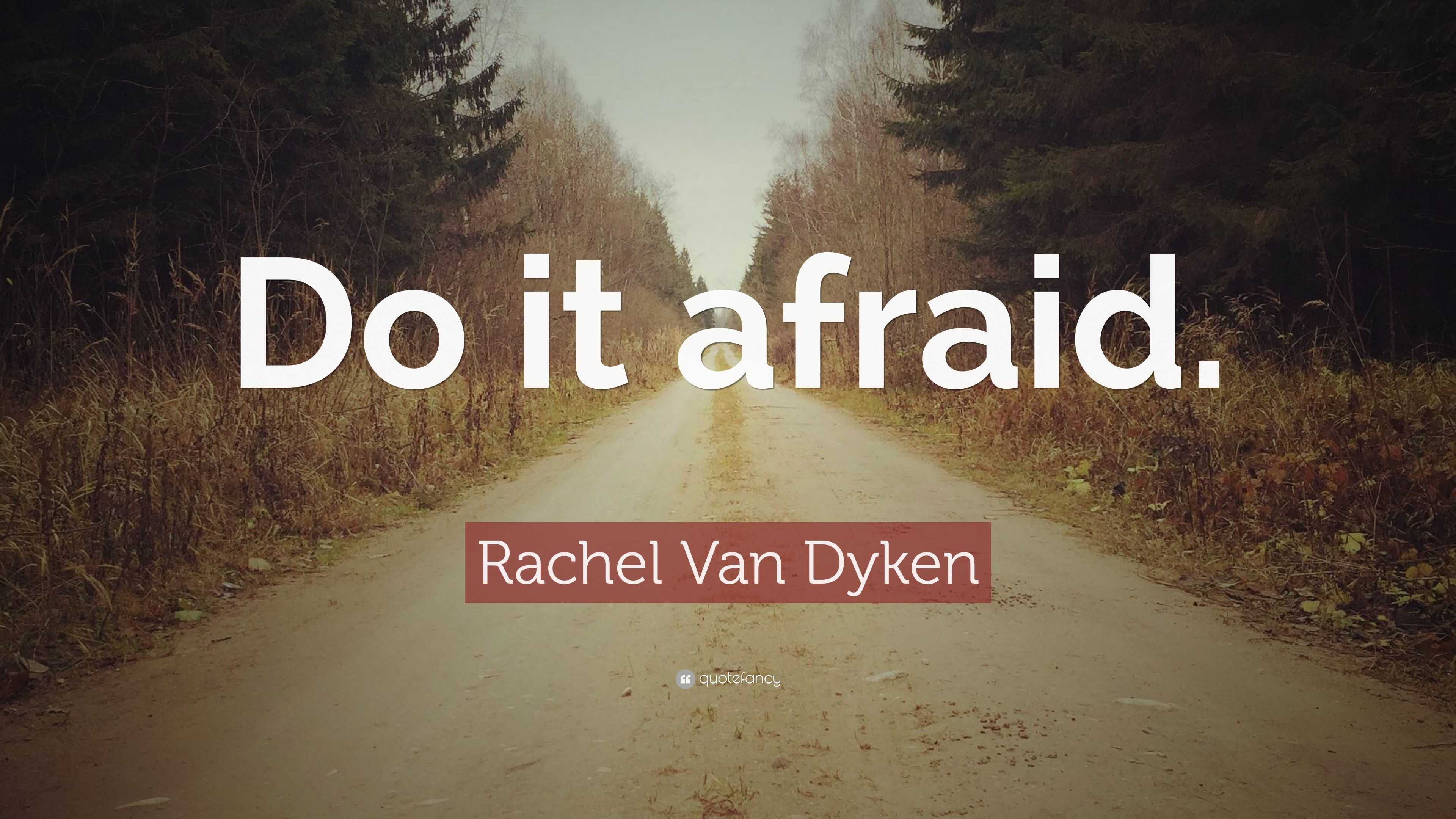 Rachel Van Dyken Quote: “Do it afraid.”