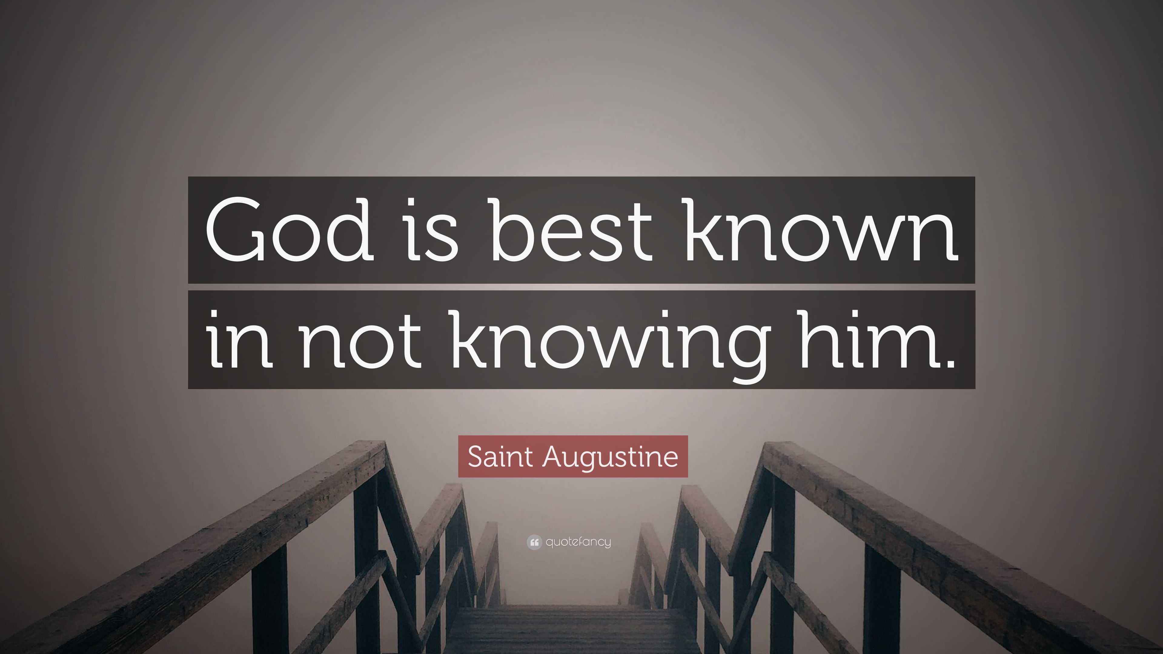 Saint Augustine Quote: “God is best known in not knowing him.”