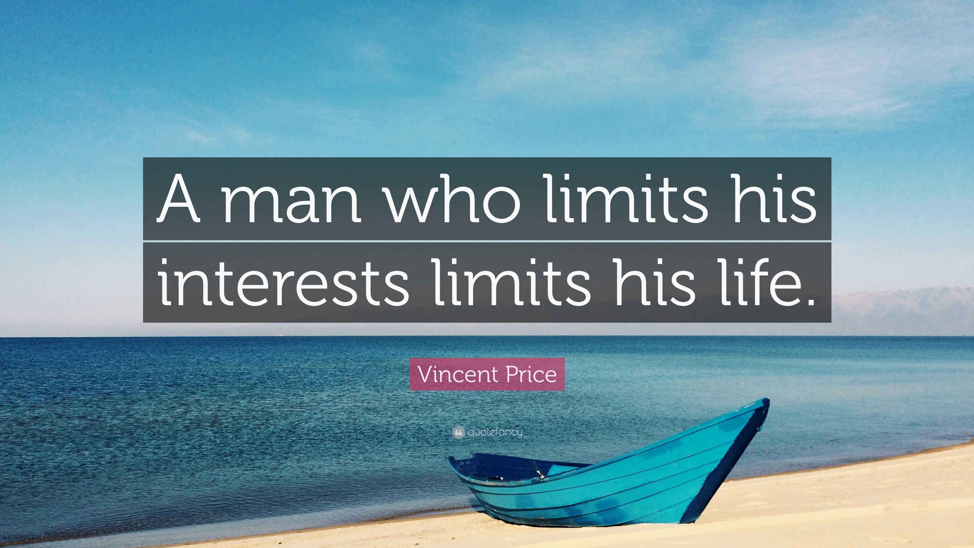 Vincent Price Quote: “A man who limits his interests limits his life.”