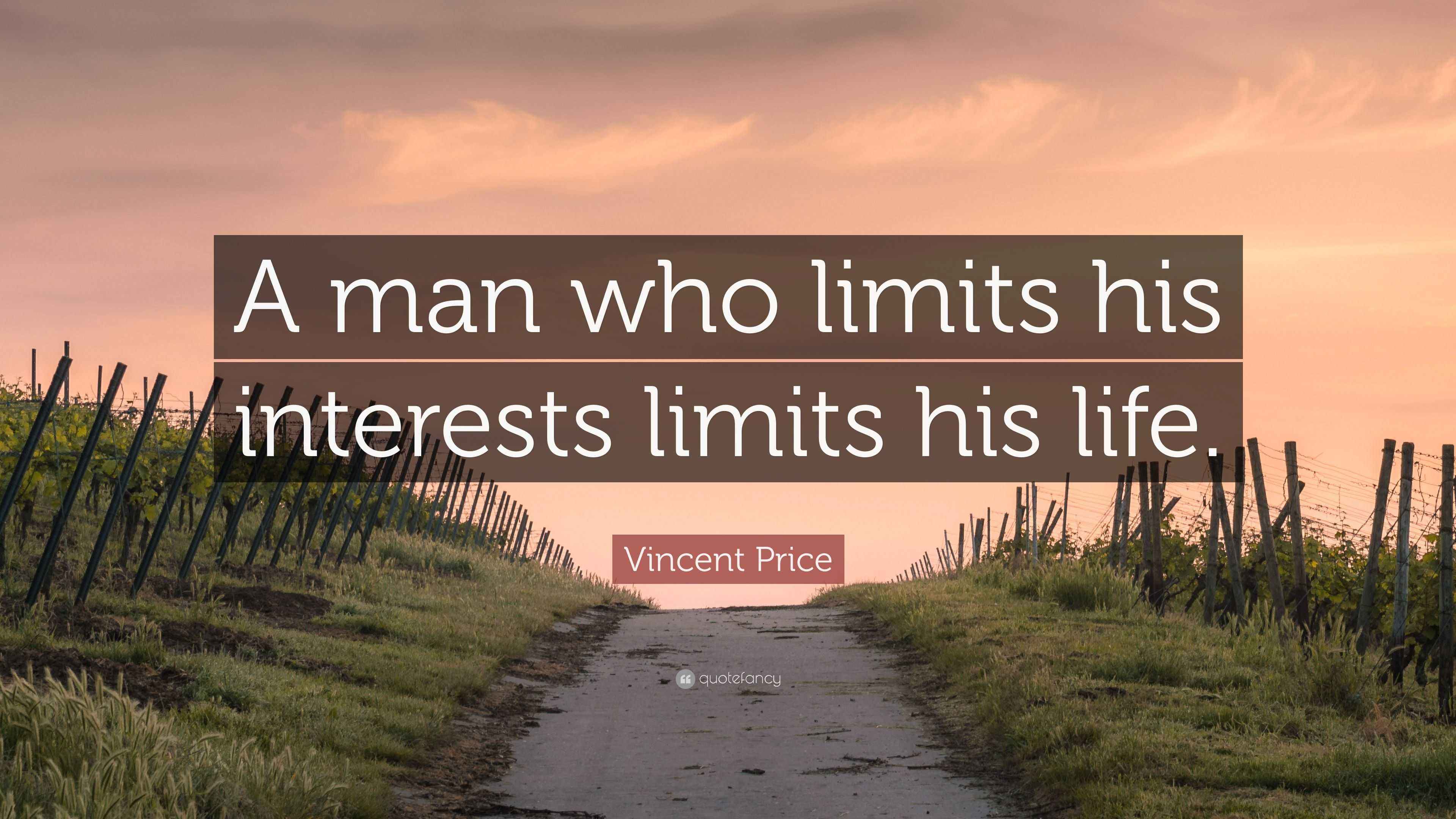 Vincent Price Quote: “A man who limits his interests limits his life.”