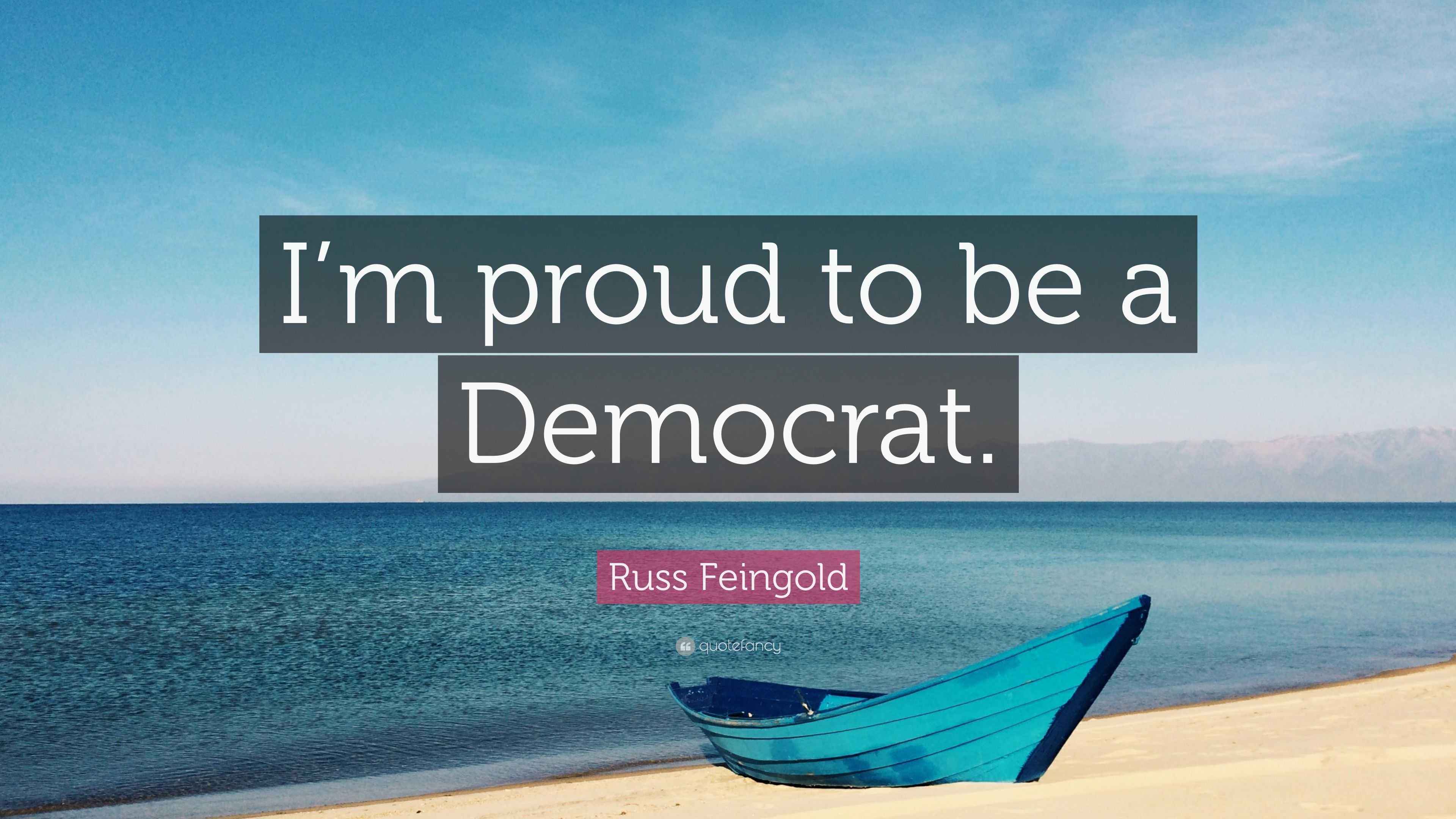 Russ Feingold Quote: “I’m proud to be a Democrat.”