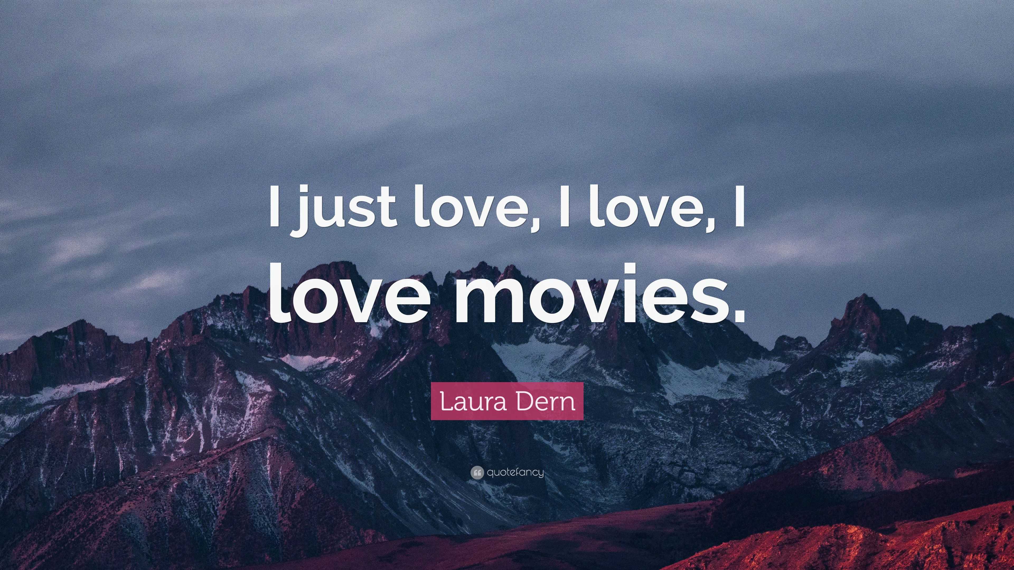 Laura Dern Quote: “I just love, I love, I love movies.”