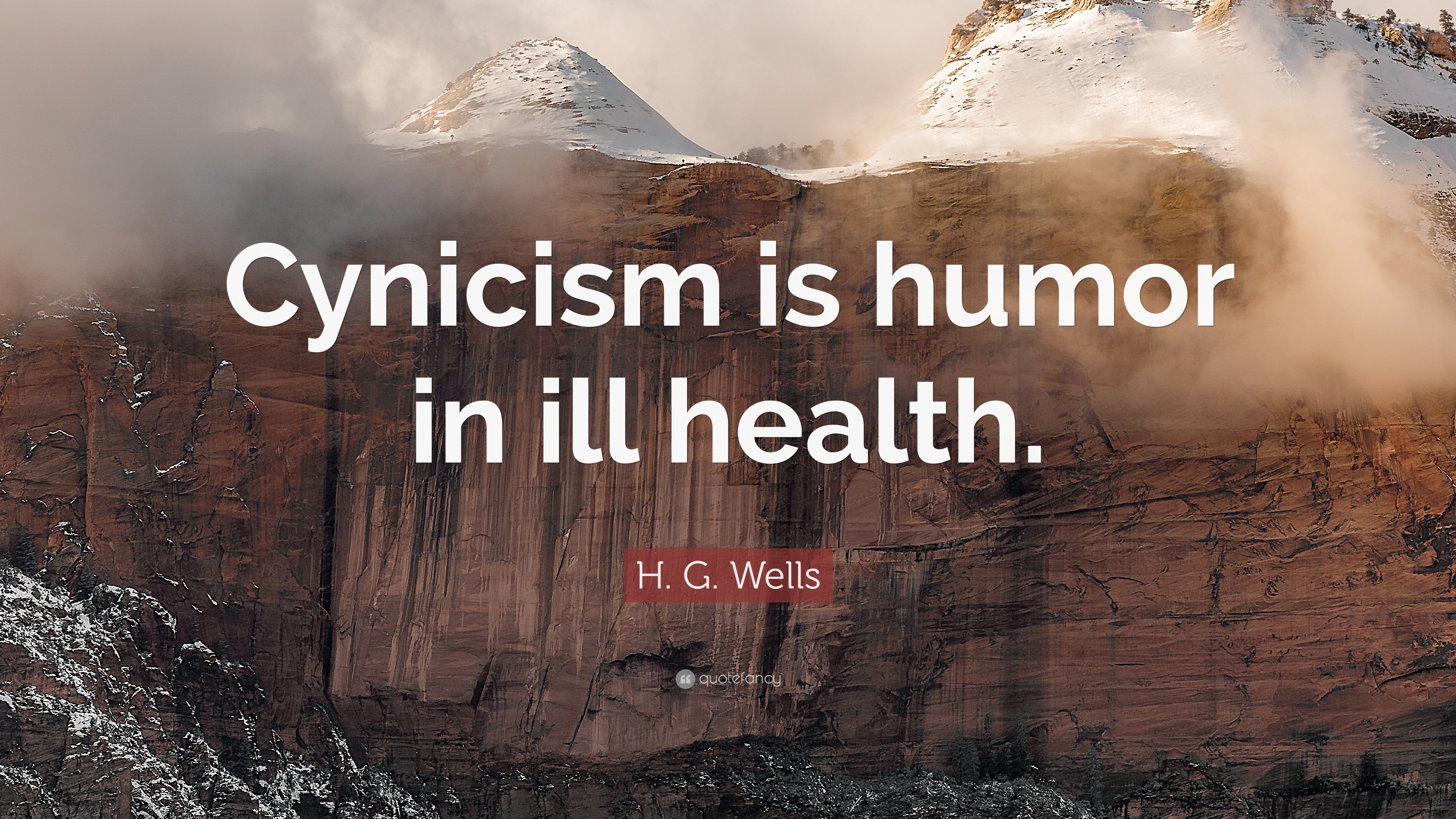 H. G. Wells Quote: “Cynicism is humor in ill health.”