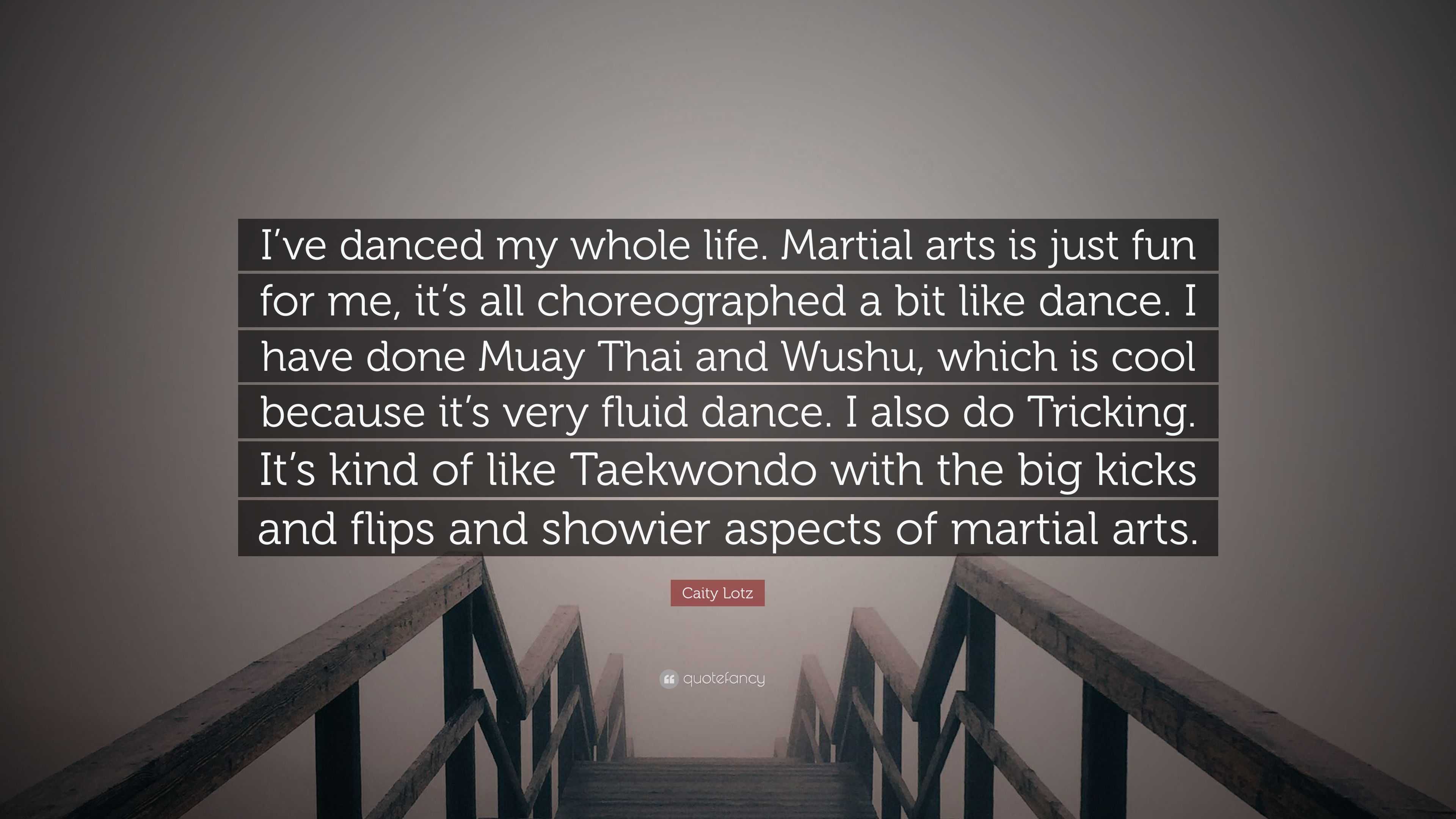 Caity Lotz Quote: “I’ve danced my whole life. Martial arts is just fun ...