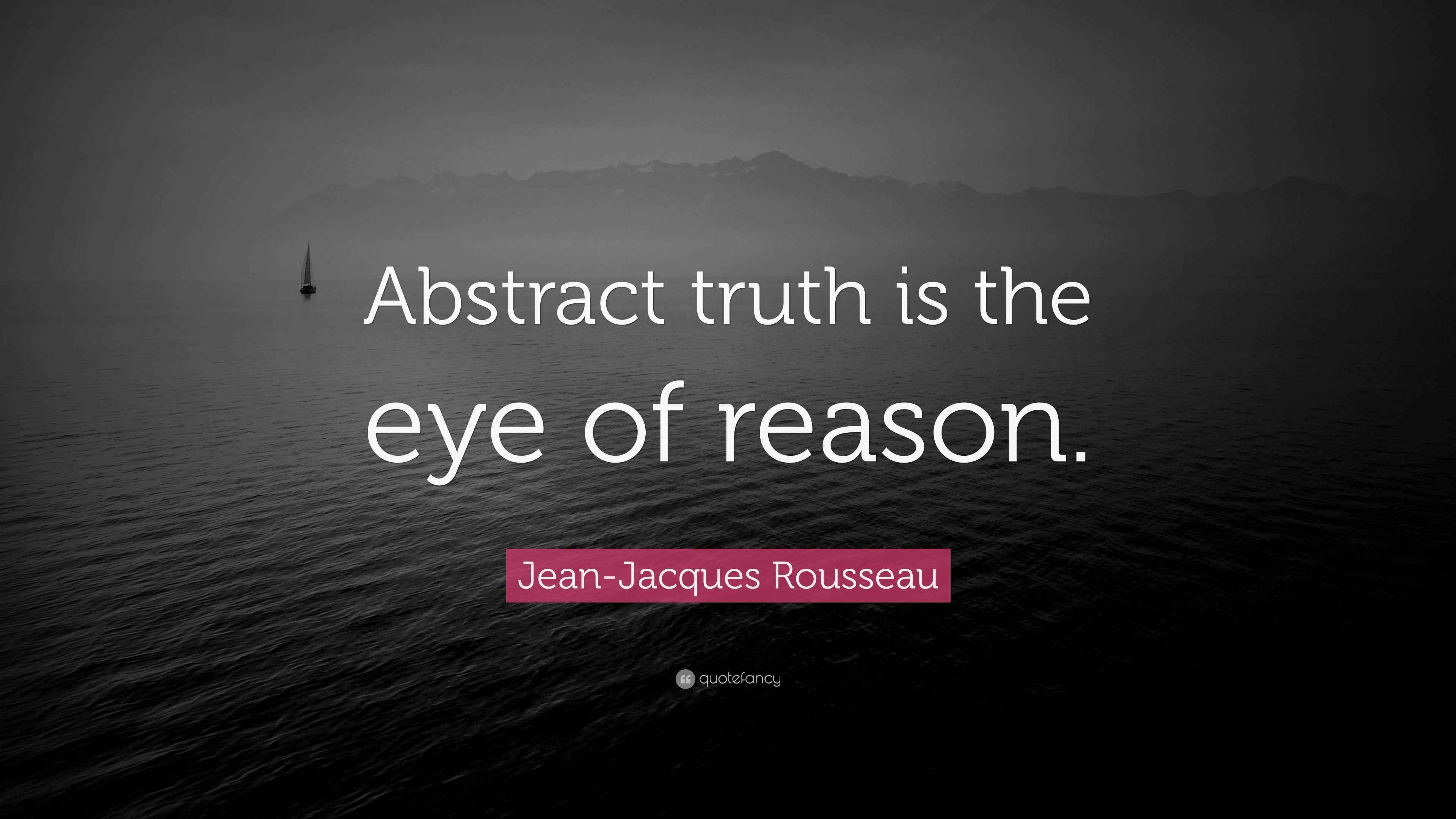 Jean-Jacques Rousseau Quote: “Abstract truth is the eye of reason.”