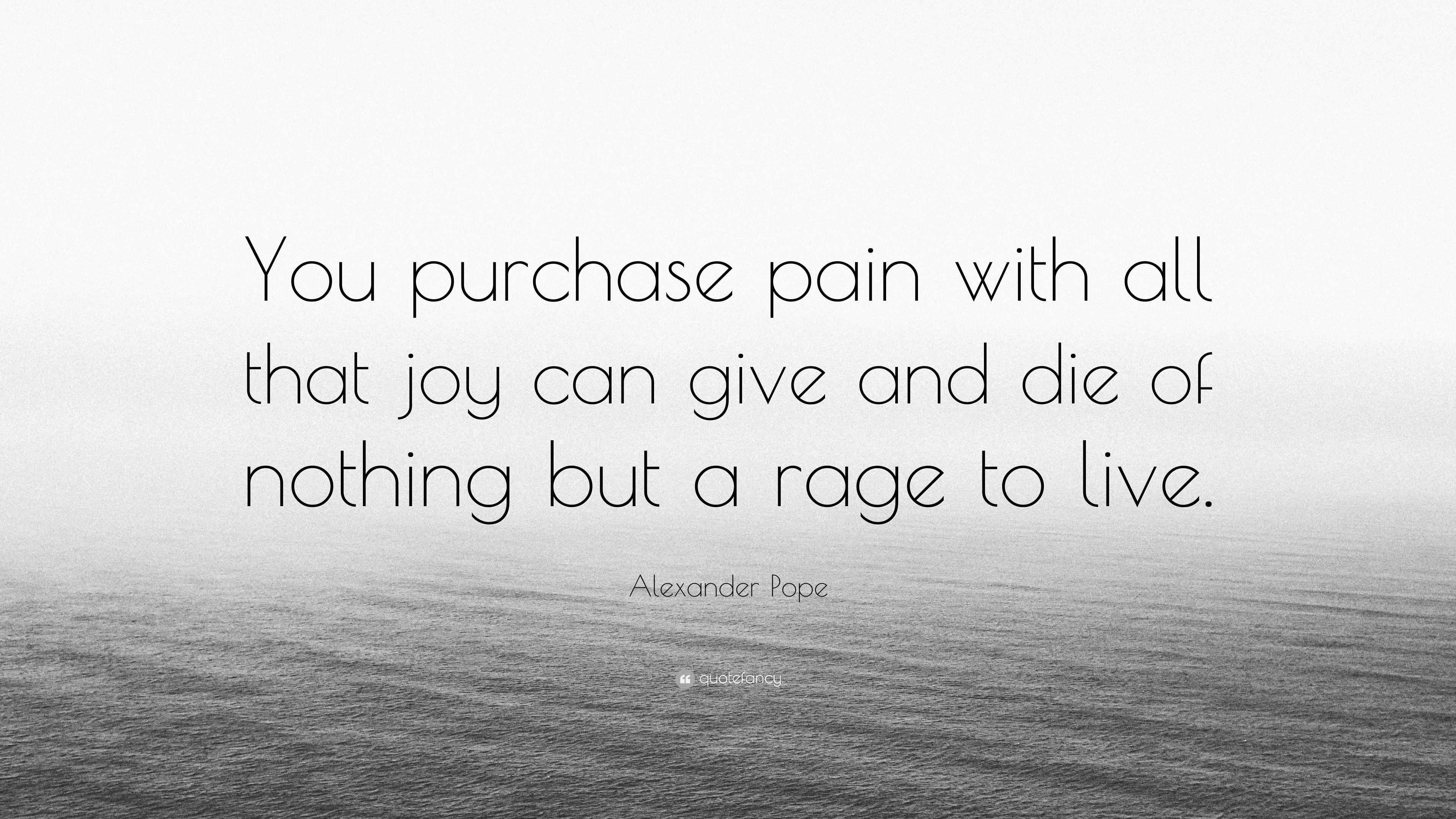 Alexander Pope Quote: “You purchase pain with all that joy can give and ...