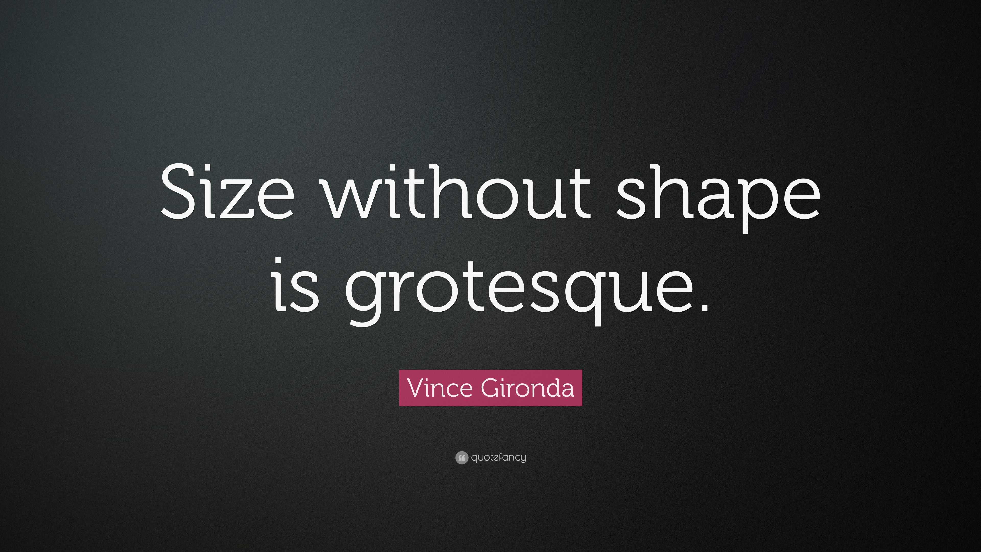 Vince Gironda Quote: “Size without shape is grotesque.”