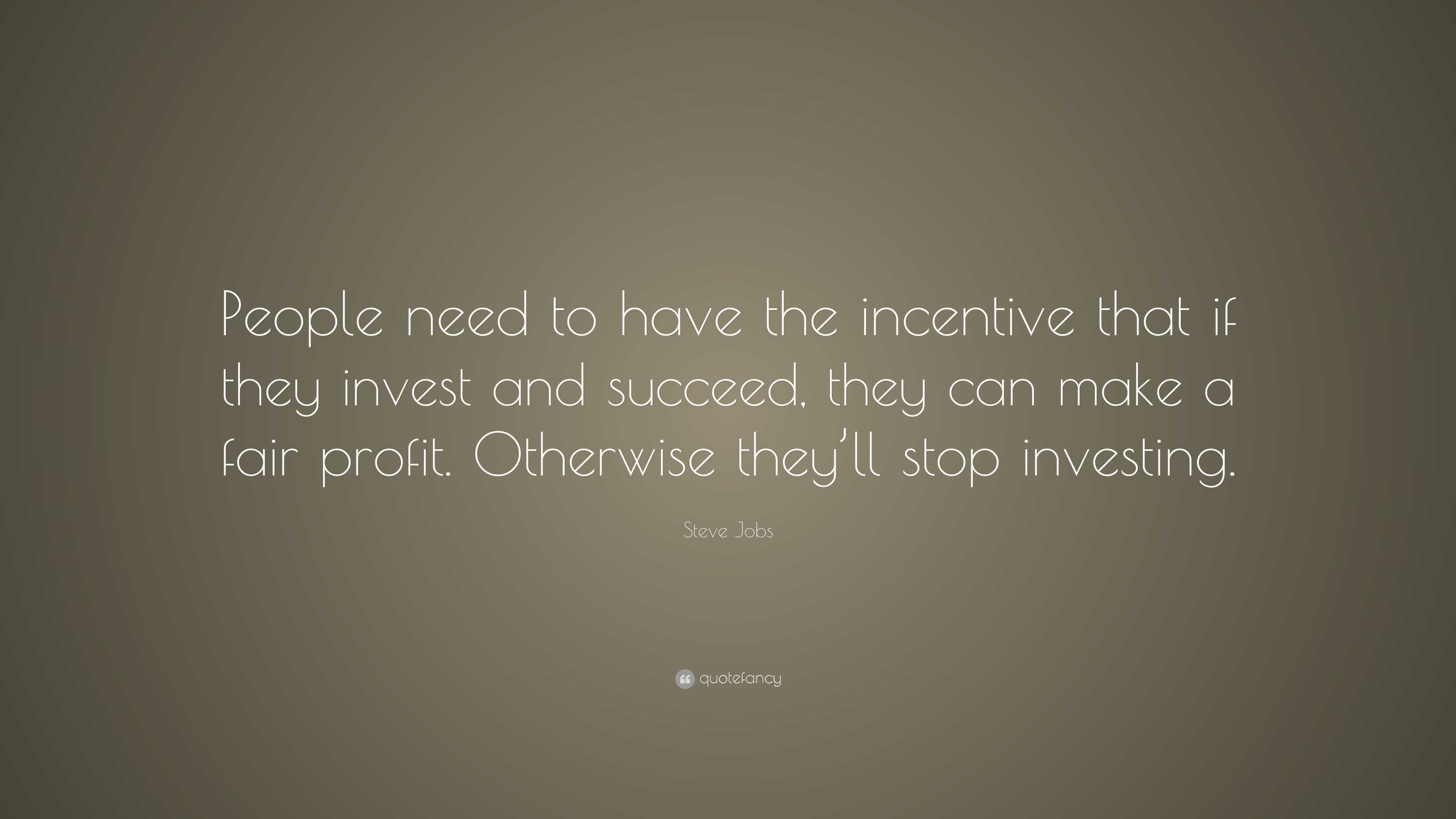 Steve Jobs Quote: “People need to have the incentive that if they ...