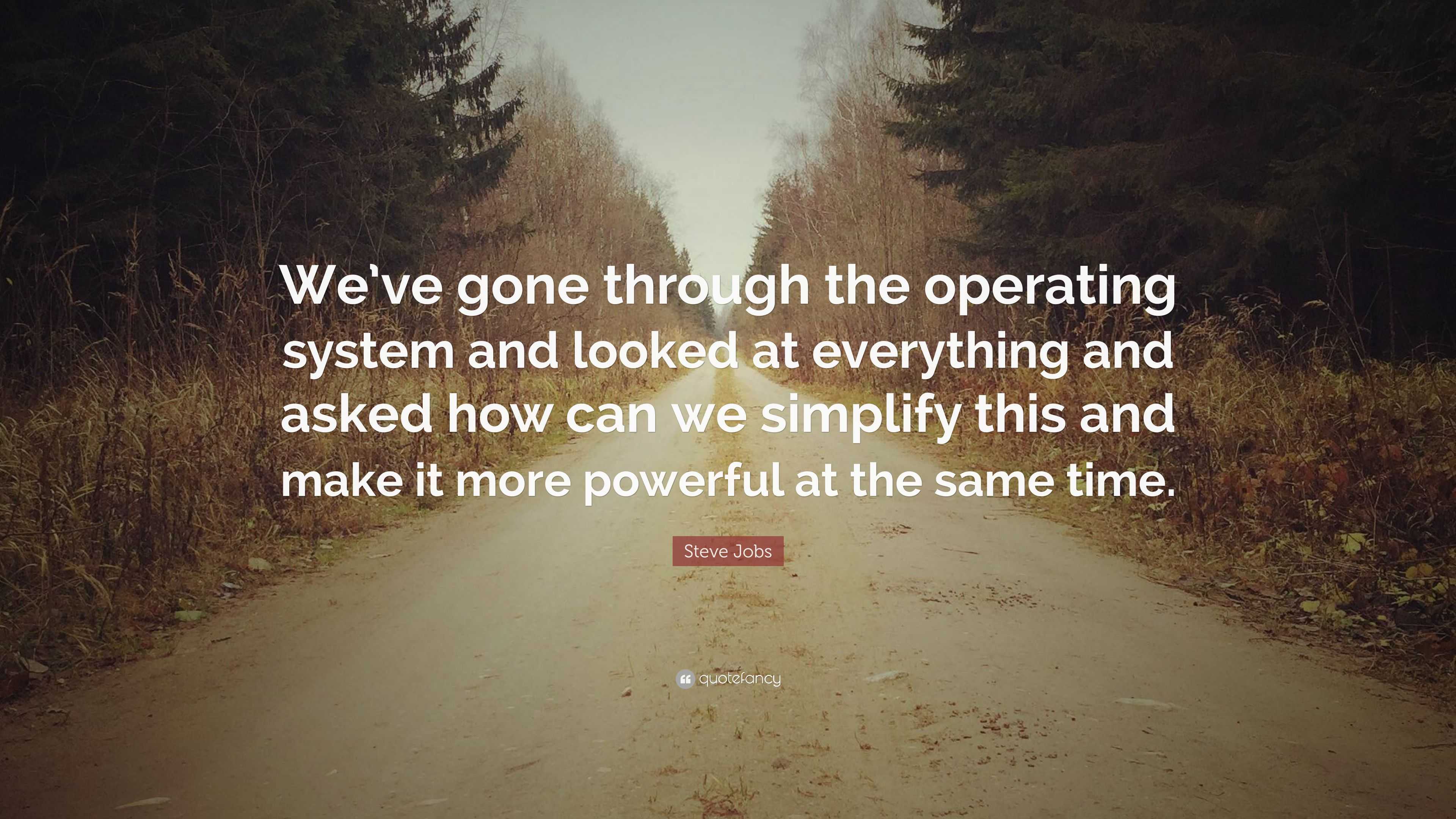 Steve Jobs Quote: “We’ve gone through the operating system and looked ...