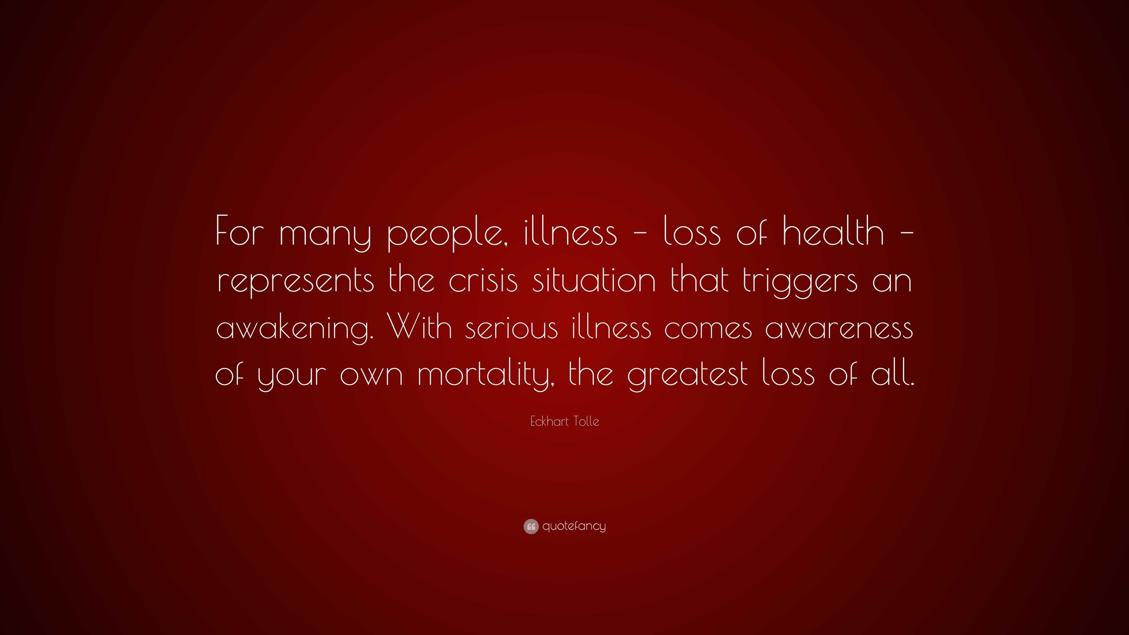 Eckhart Tolle Quote: “For many people, illness – loss of health ...