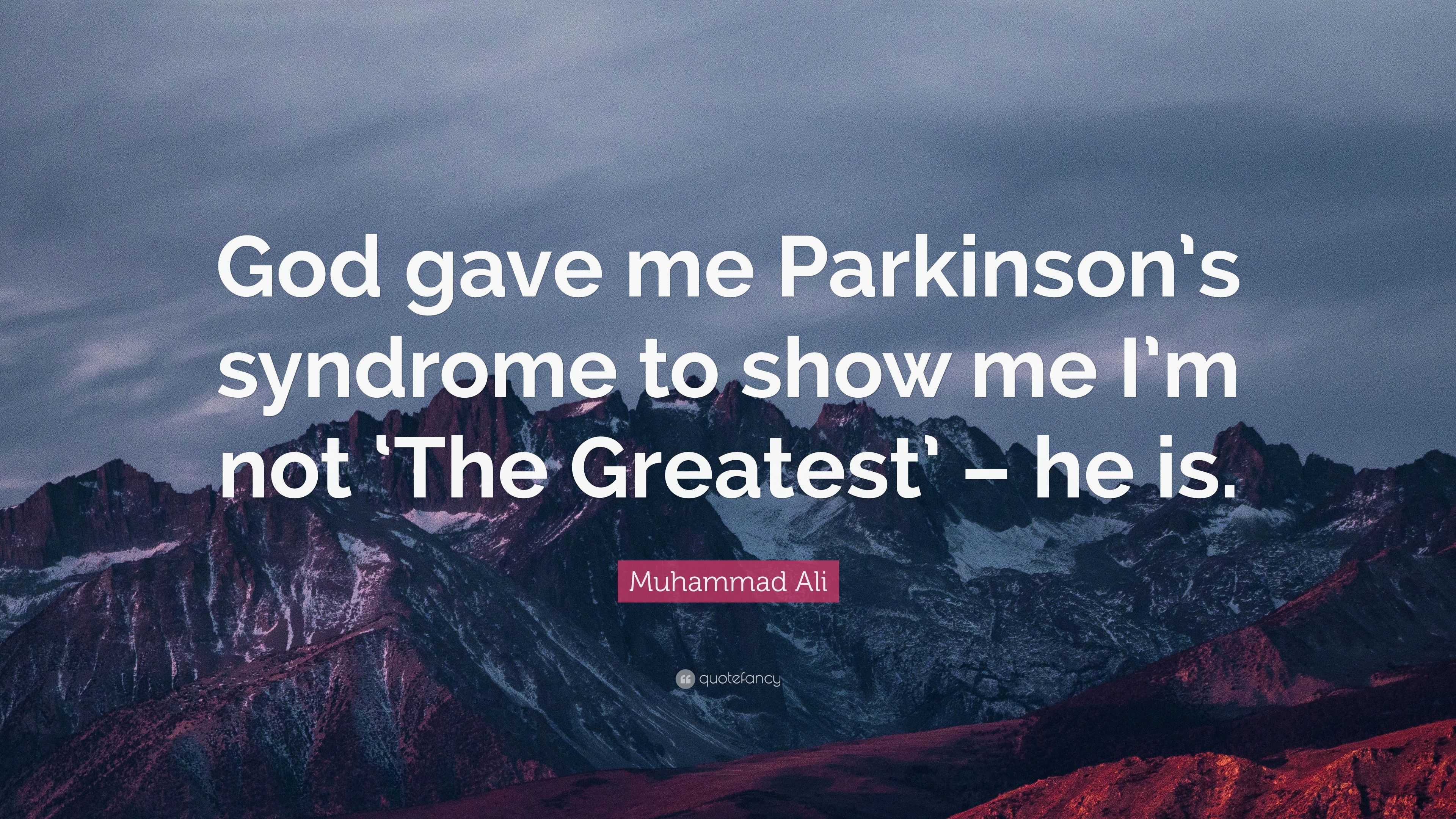 Muhammad Ali Quote: “God gave me Parkinson’s syndrome to show me I’m ...