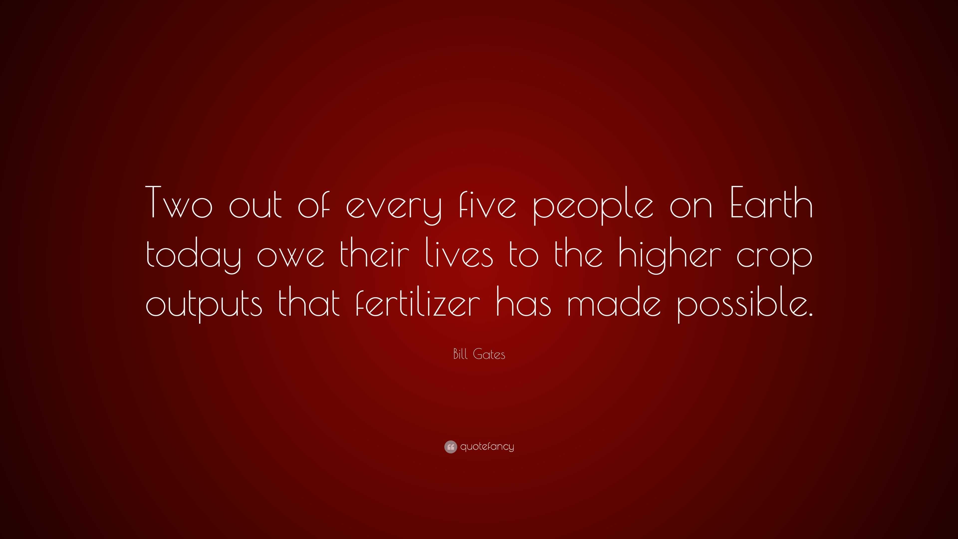 Bill Gates Quote: “Two out of every five people on Earth today owe ...