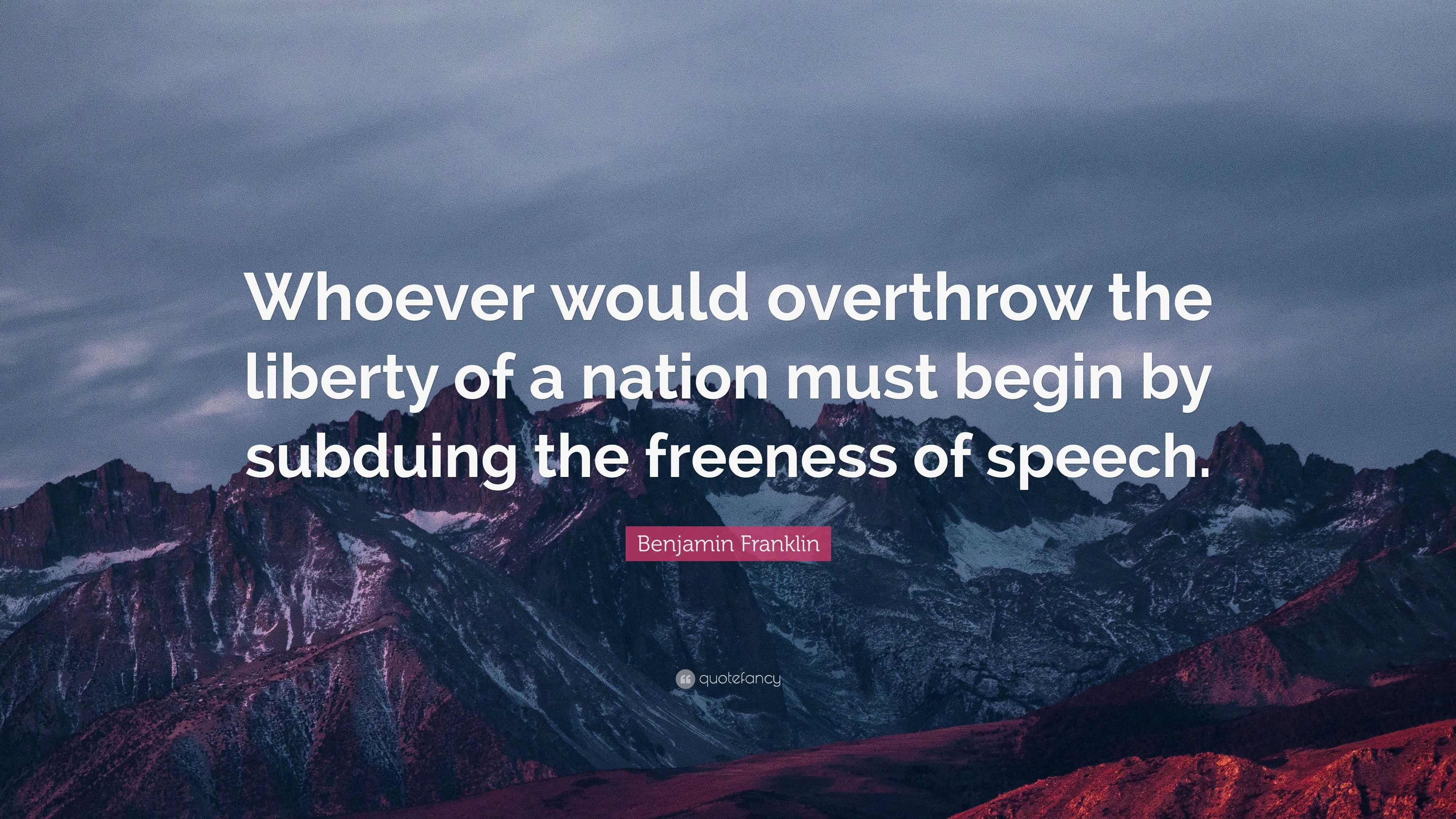 Benjamin Franklin Quote: “Whoever would overthrow the liberty of a ...