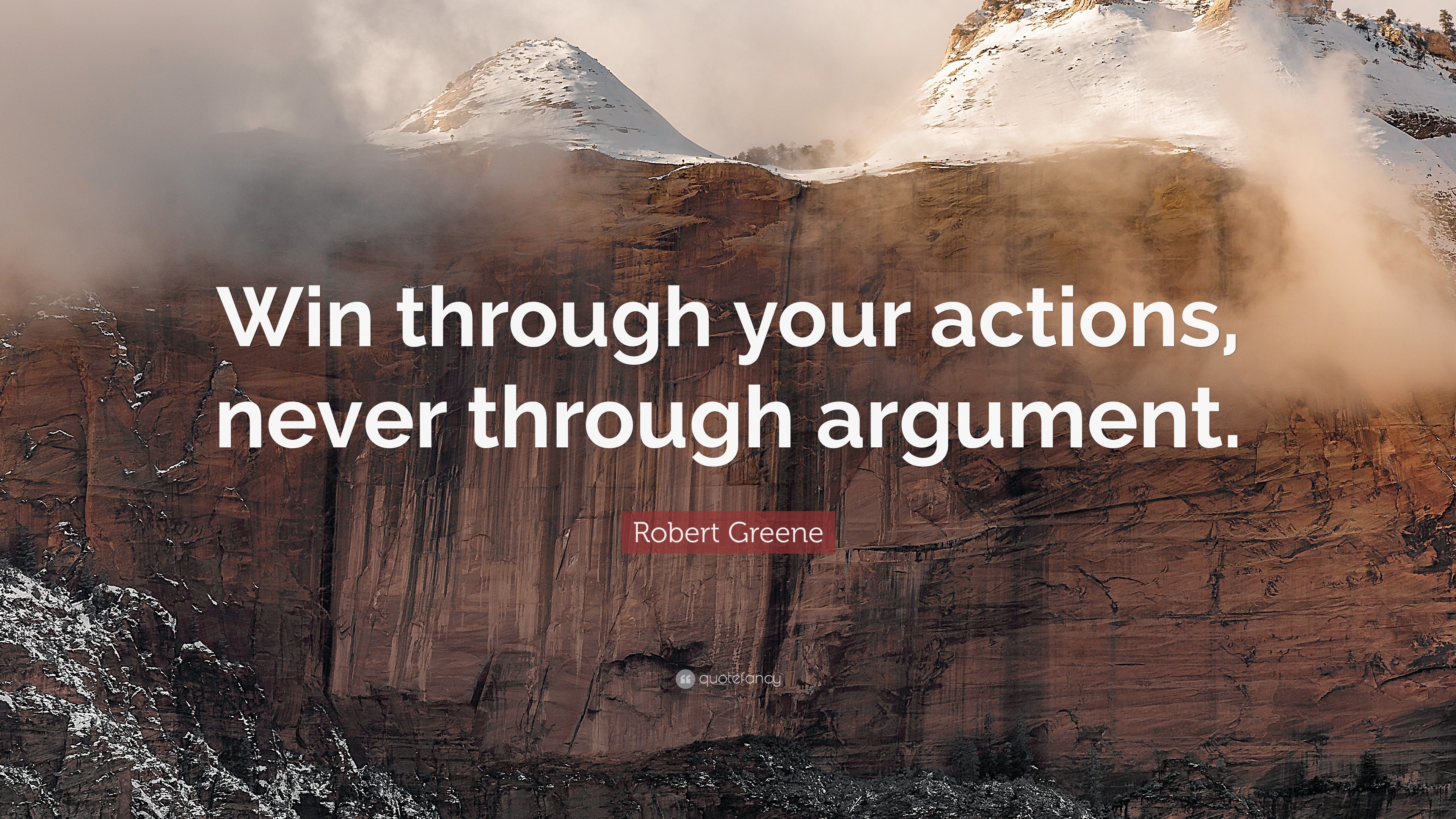 Robert Greene Quote: “Win through your actions, never through argument.”