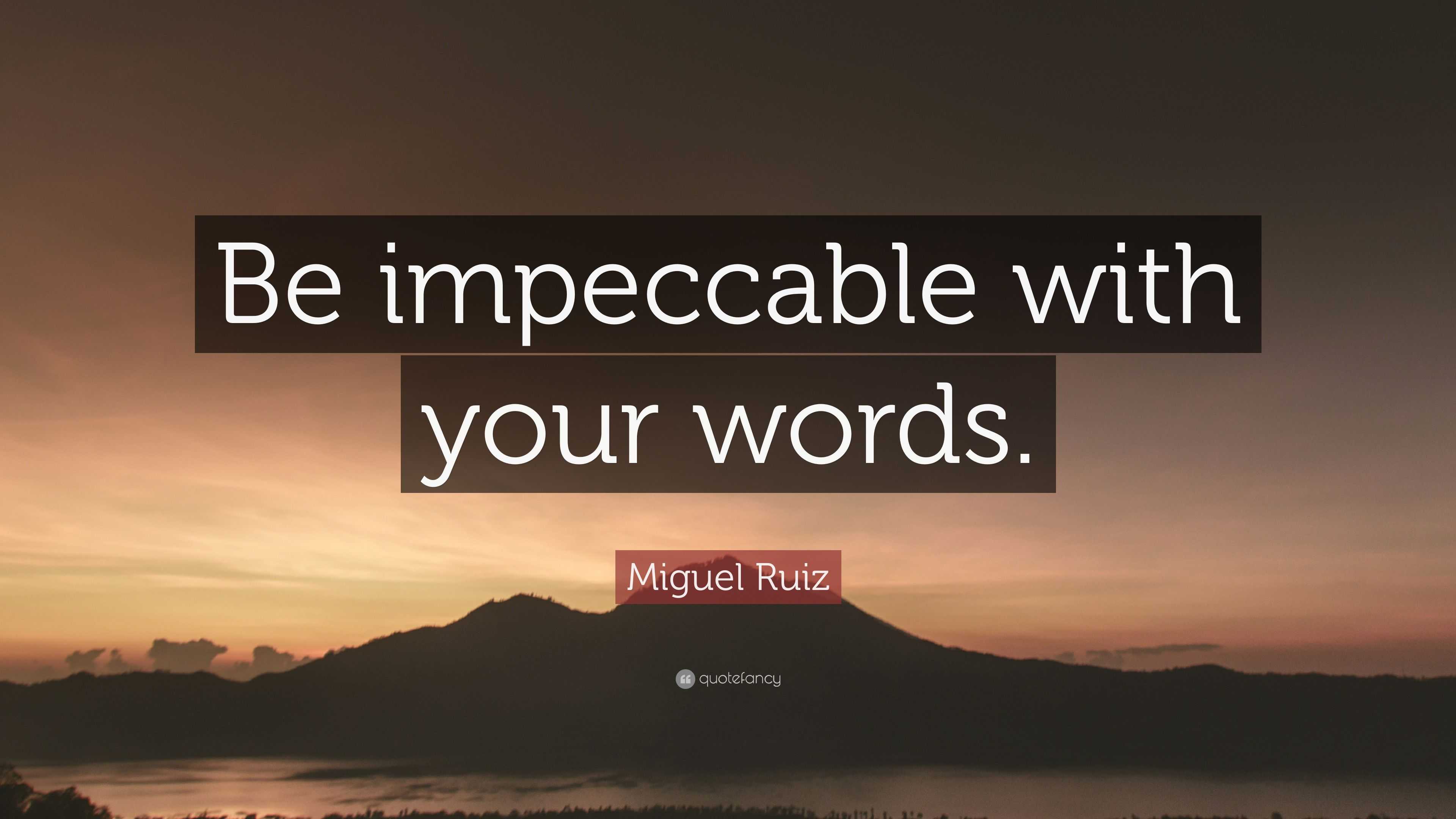 Miguel Ruiz Quote: “Be impeccable with your words.”