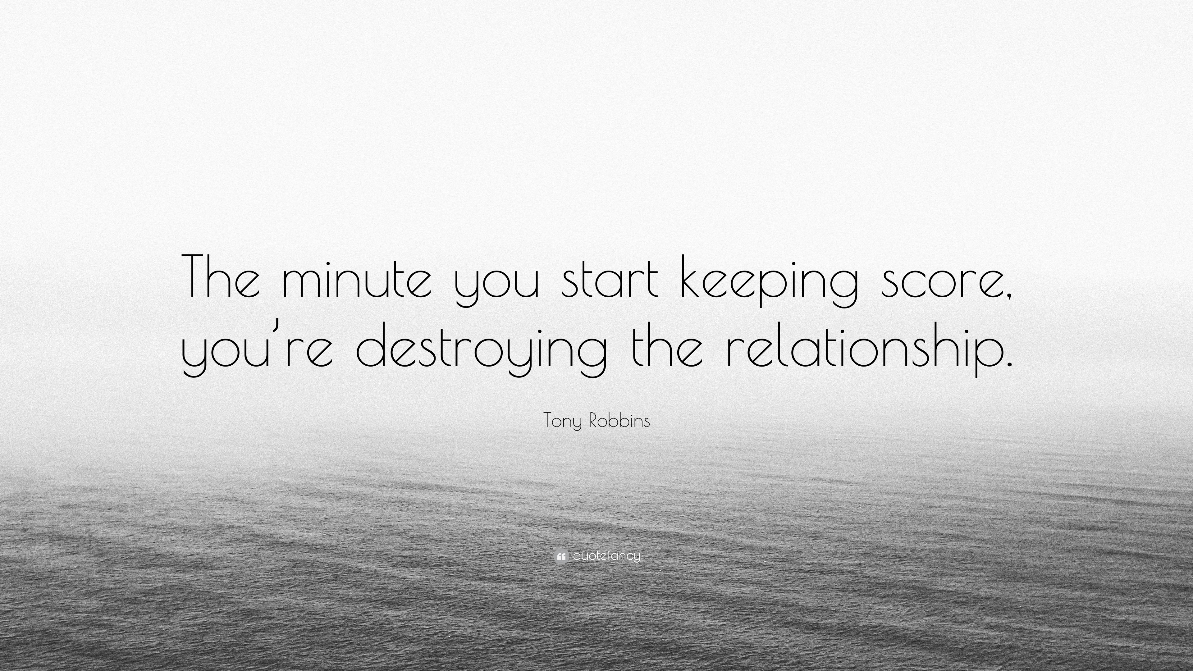 Tony Robbins Quote: “The minute you start keeping score, you’re ...