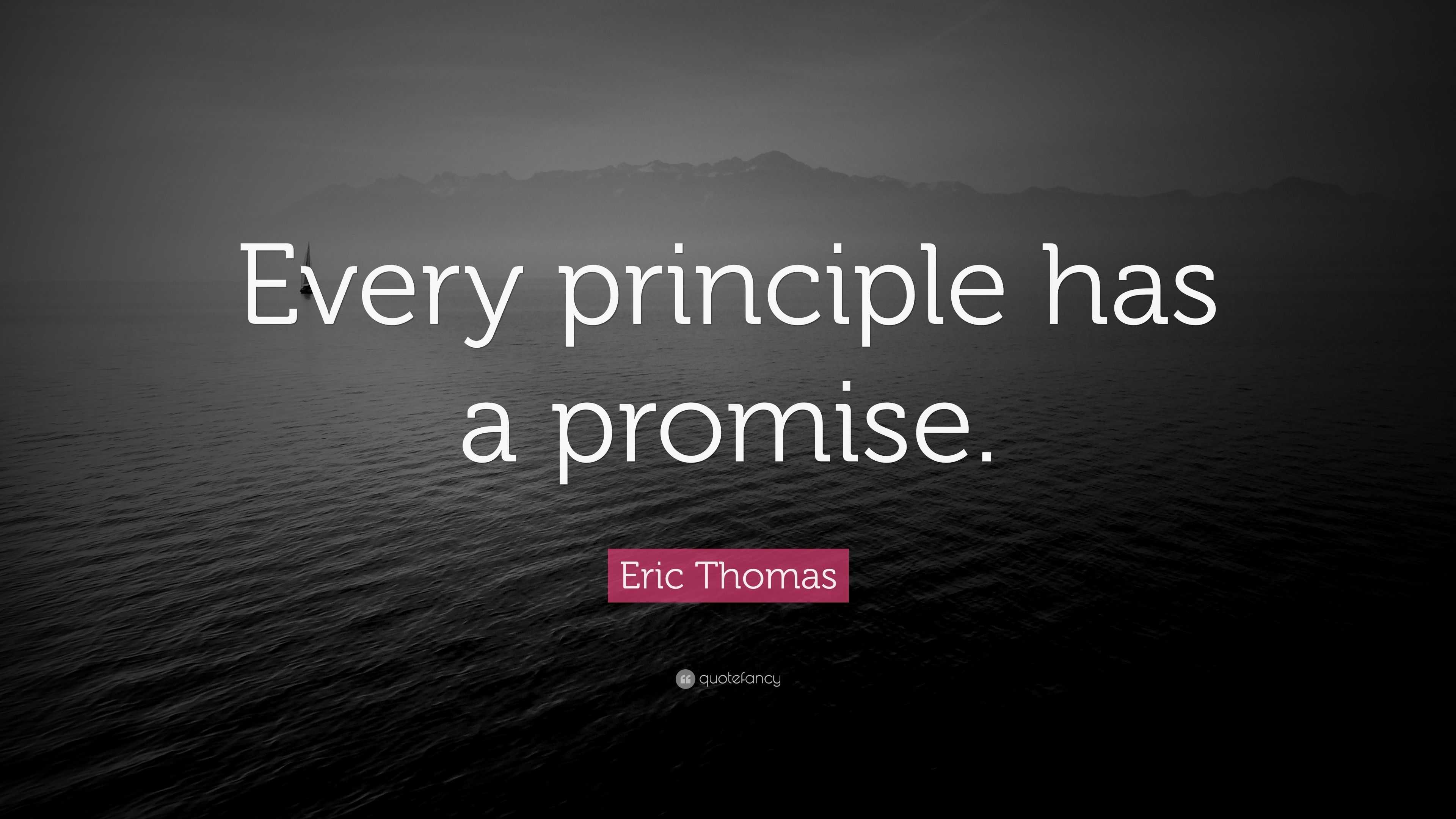 Eric Thomas Quote: “Every principle has a promise.”