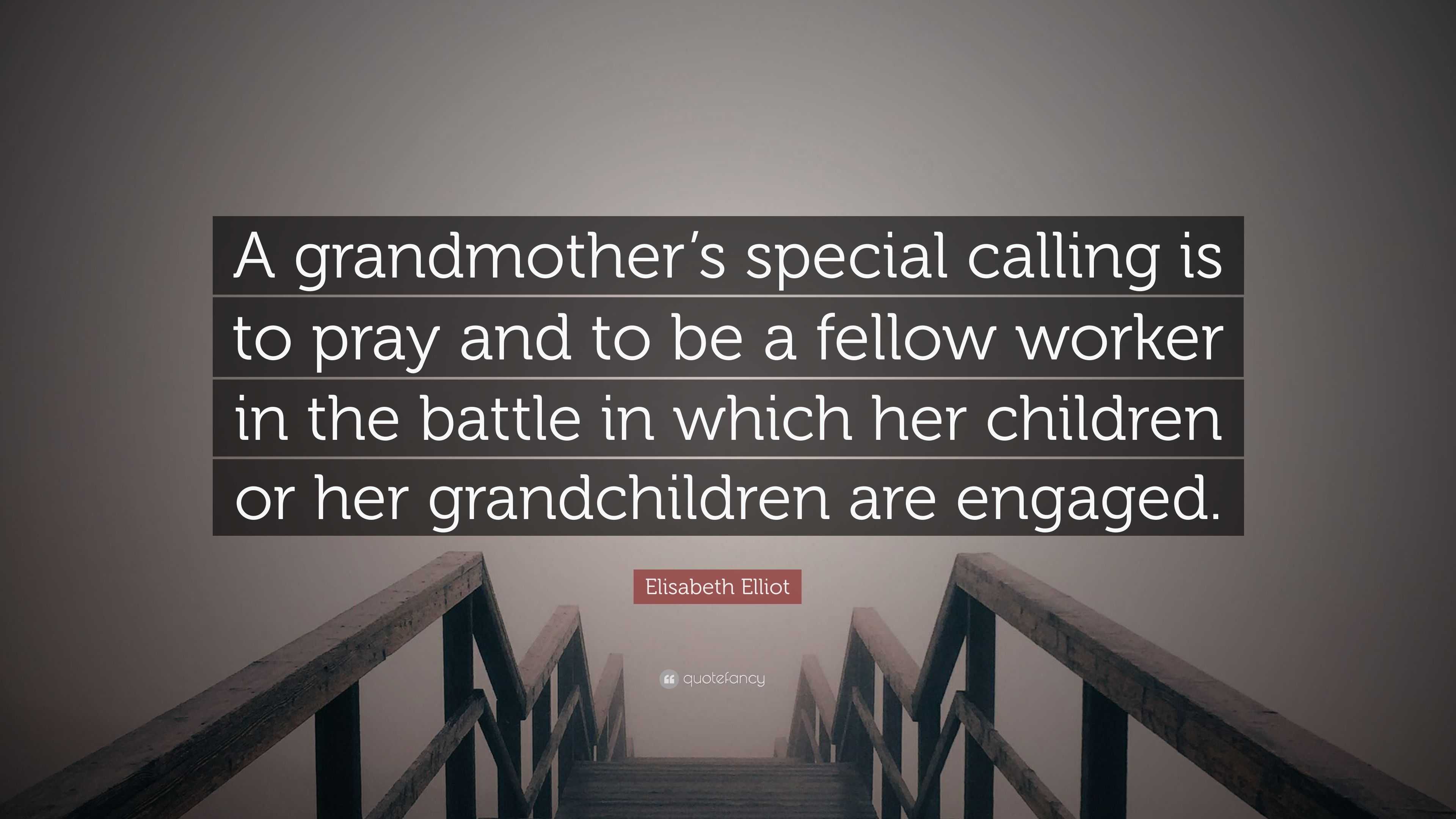 Elisabeth Elliot Quote: “A grandmother’s special calling is to pray and ...