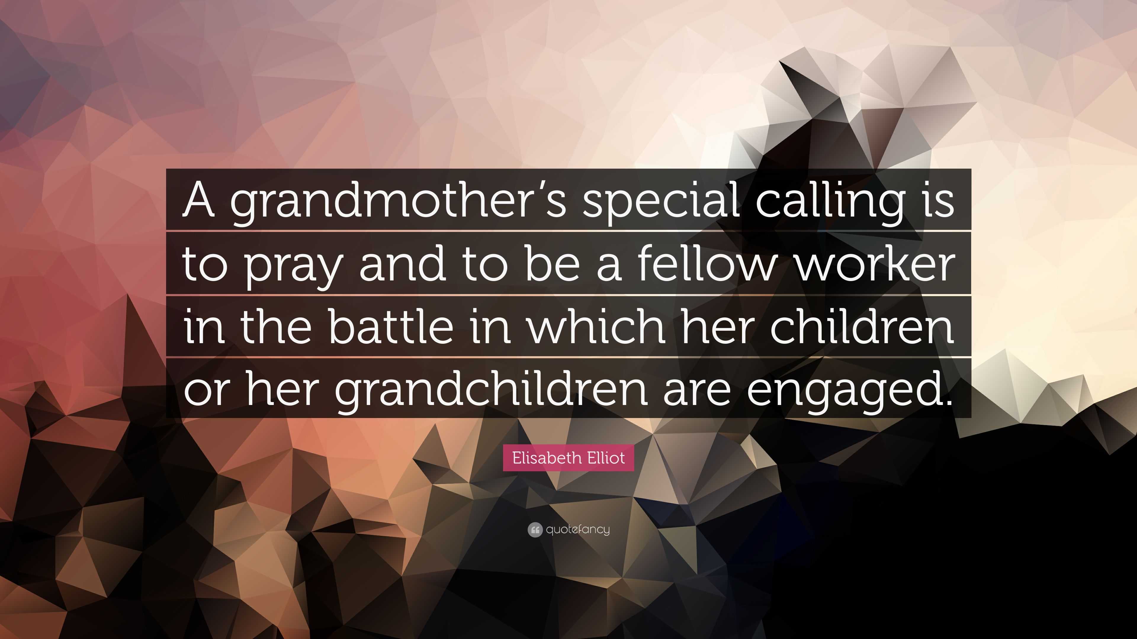 Elisabeth Elliot Quote: “A grandmother’s special calling is to pray and ...