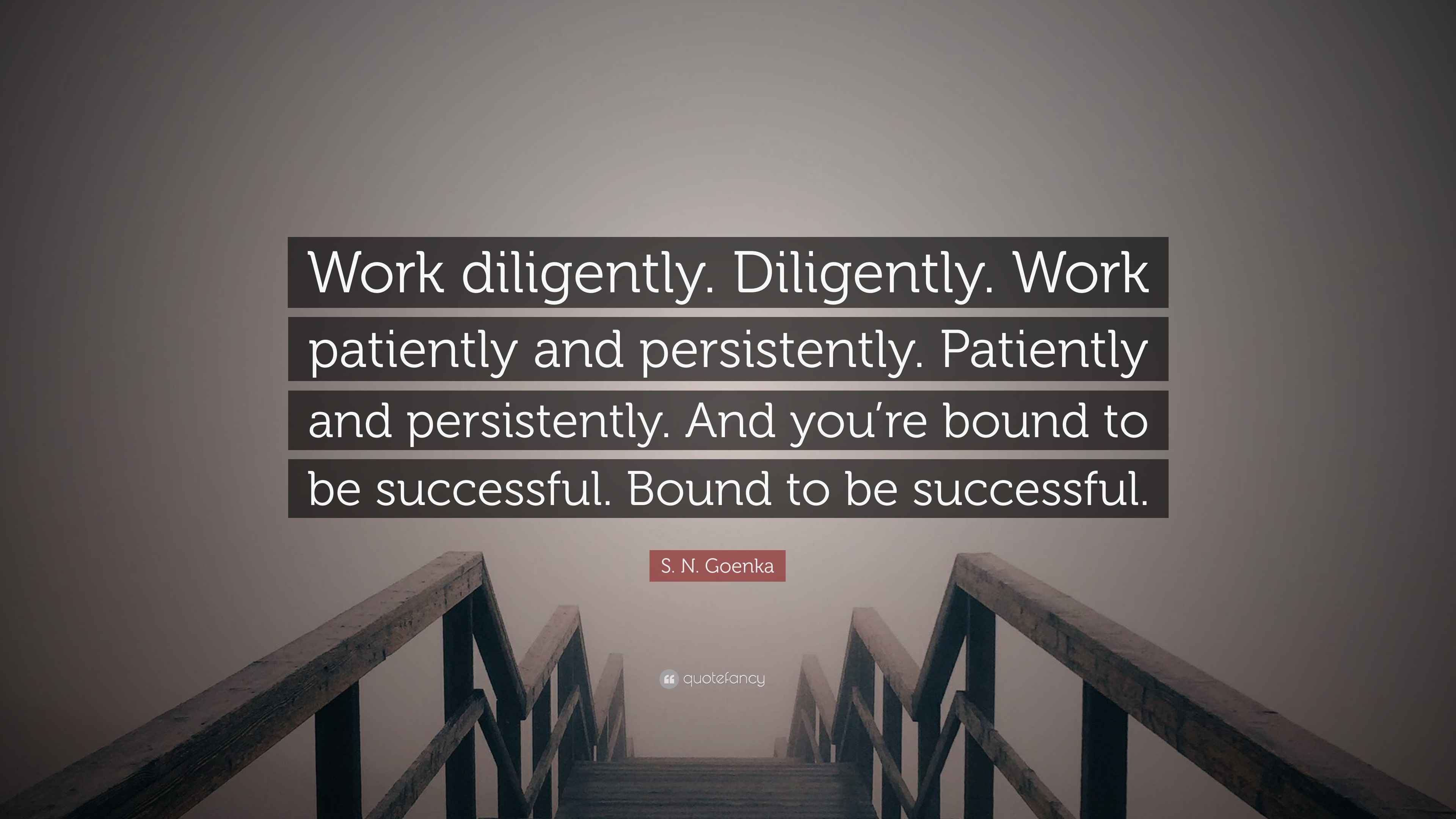 S. N. Goenka Quote: “Work diligently. Diligently. Work patiently and ...