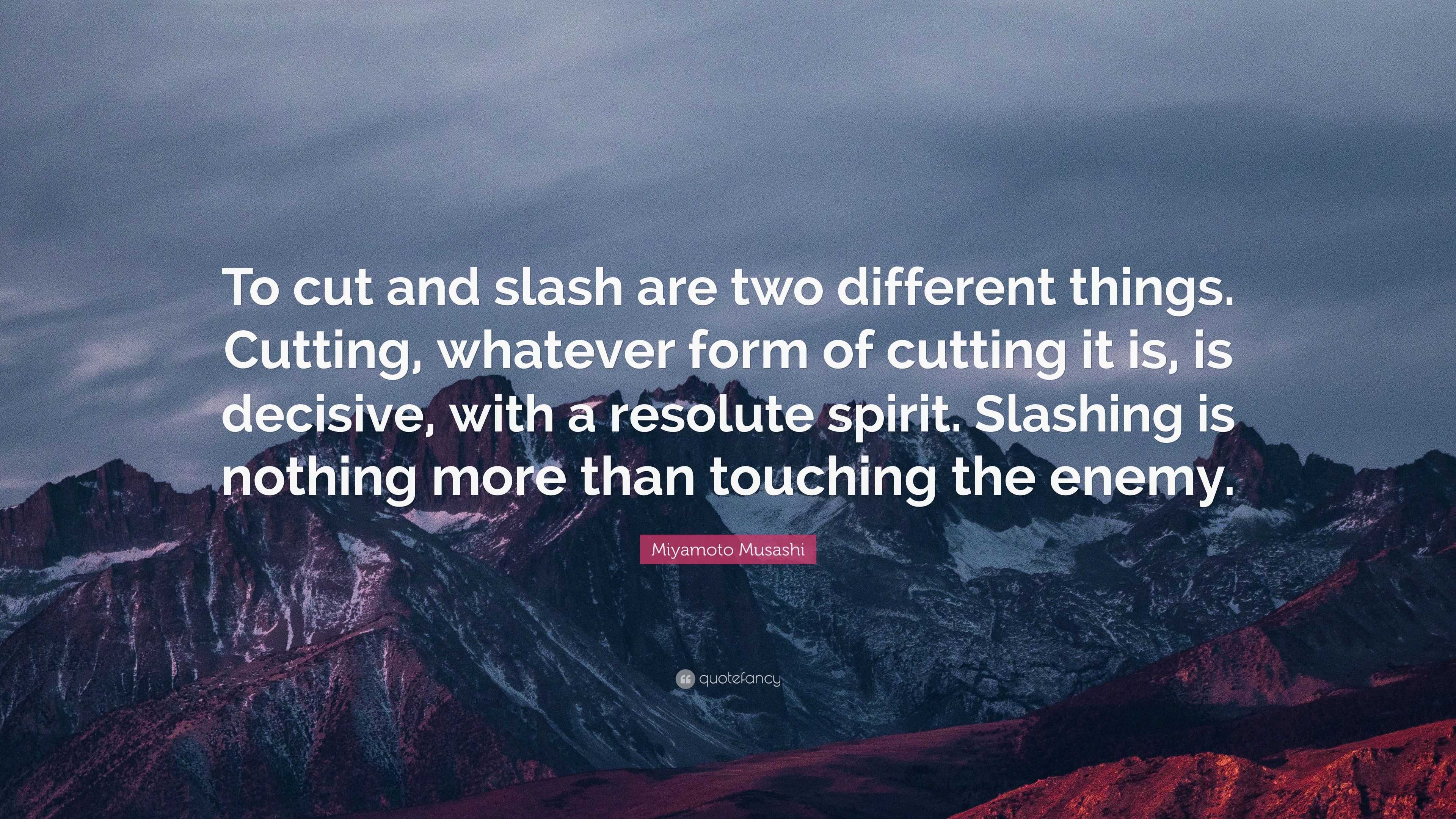 Miyamoto Musashi Quote: “To cut and slash are two different things ...