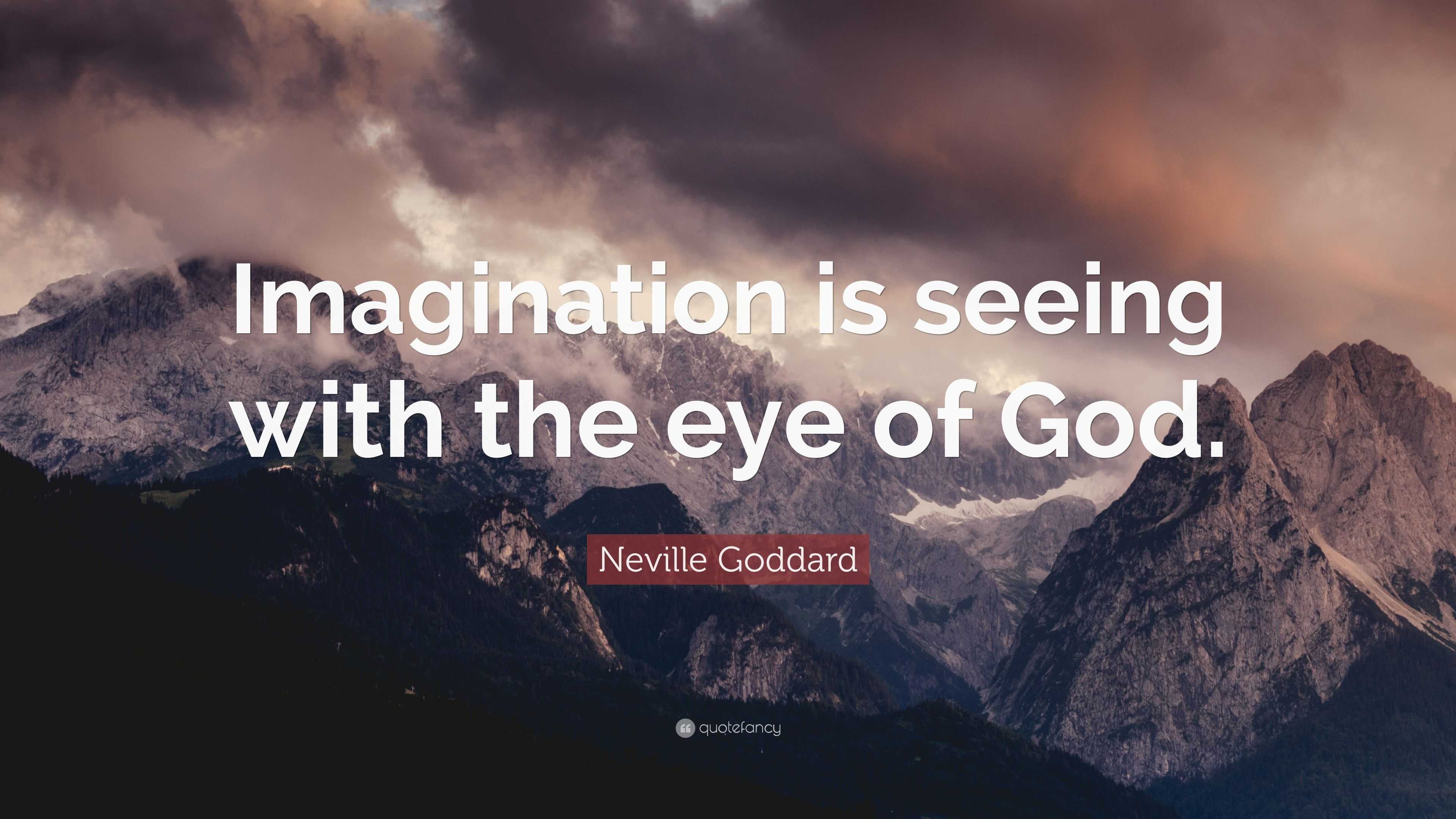 Neville Goddard Quote: “Imagination is seeing with the eye of God.”
