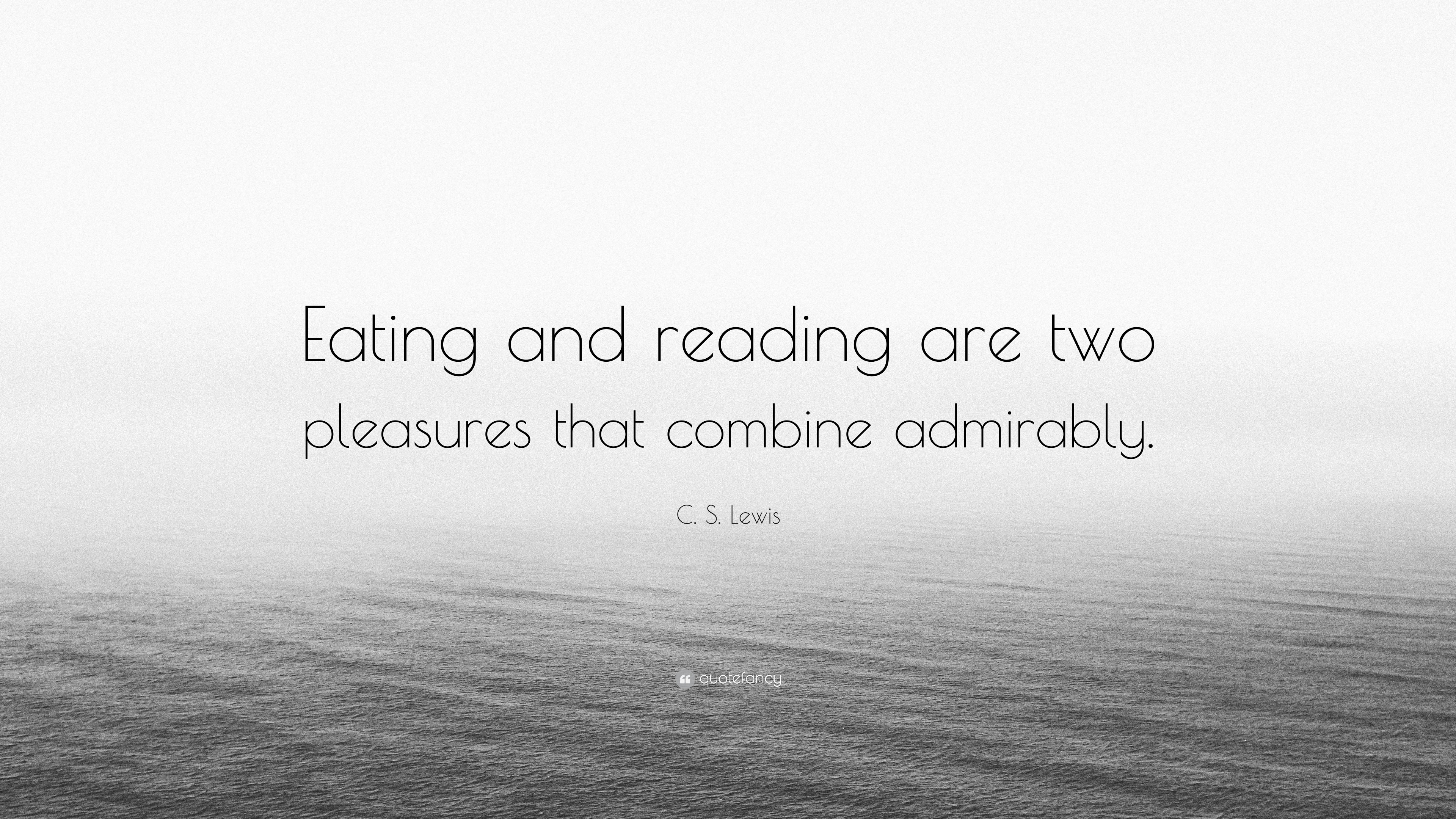 C. S. Lewis Quote: “Eating and reading are two pleasures that combine ...