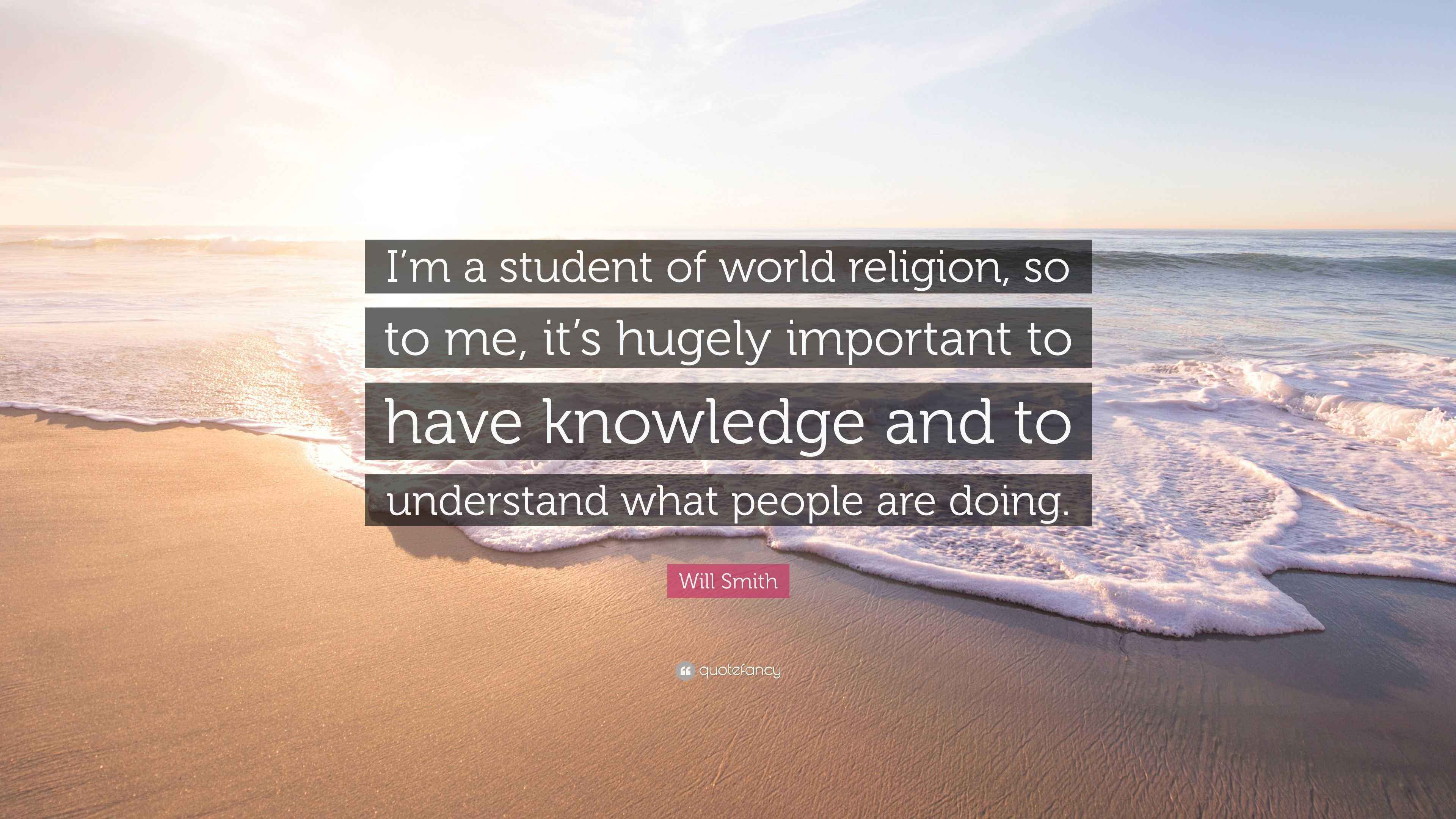 Will Smith Quote: “I’m a student of world religion, so to me, it’s ...