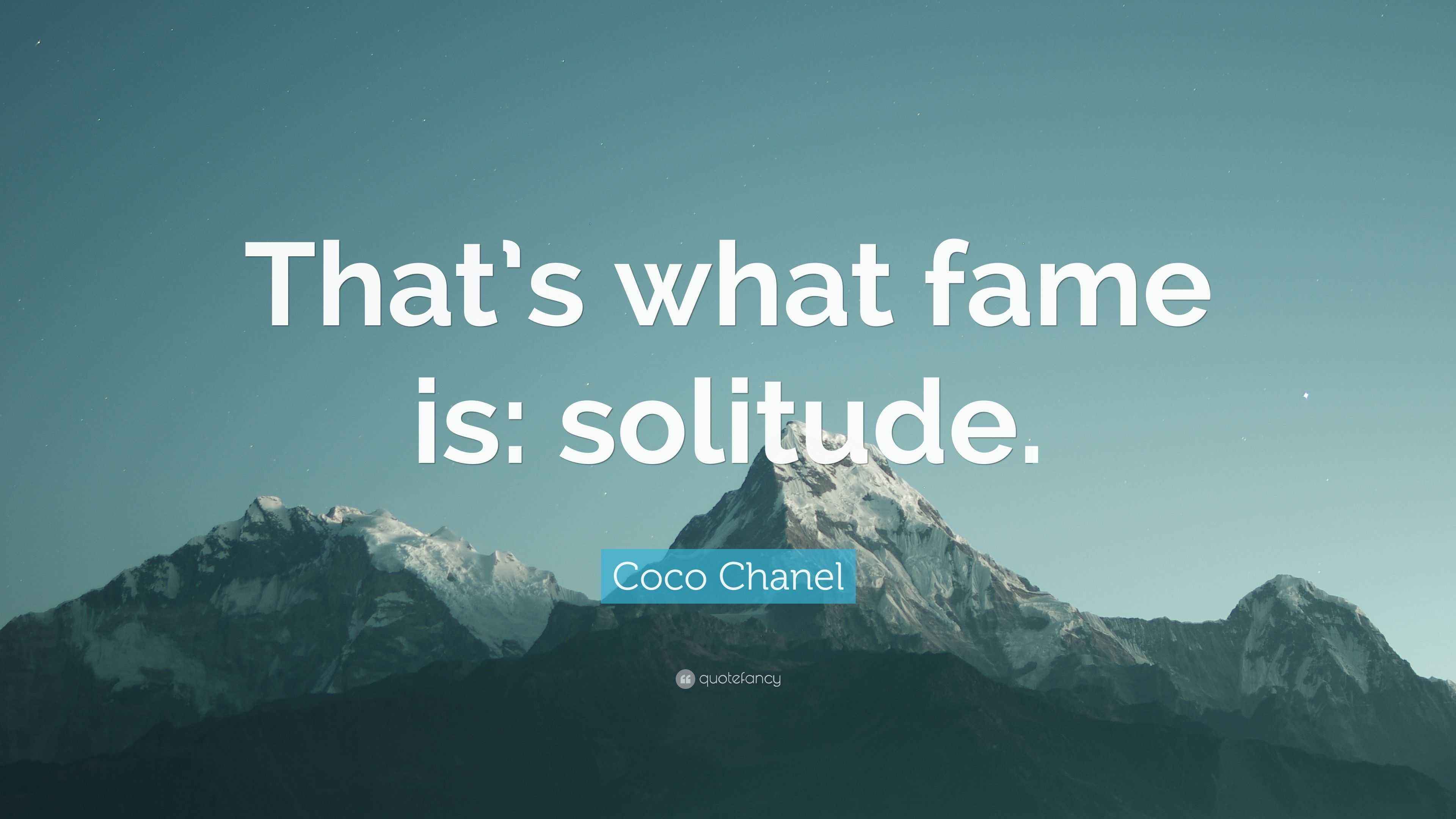 Coco Chanel Quote: “That’s what fame is: solitude.”