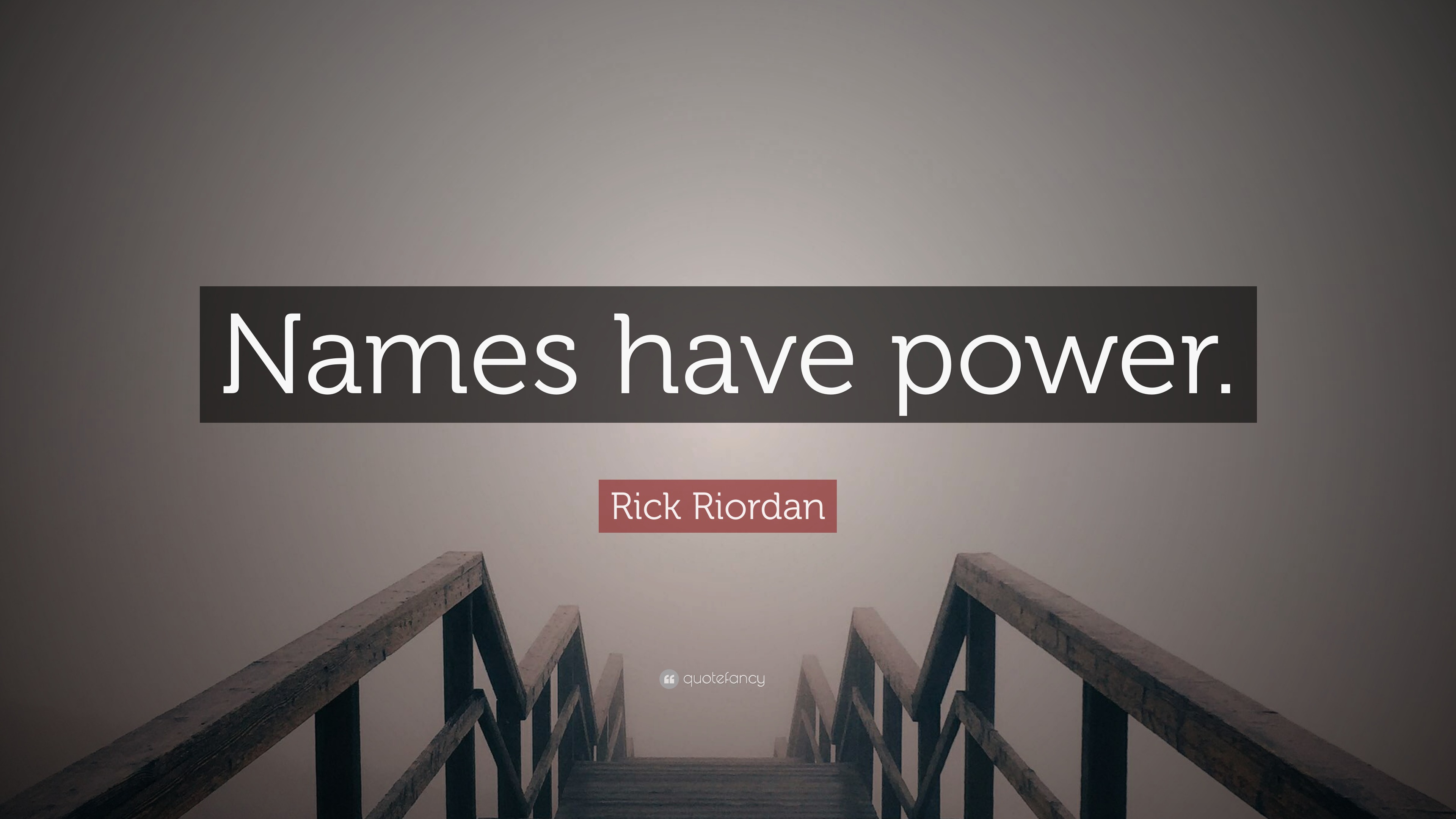 Rick Riordan Quote: “Names have power.”