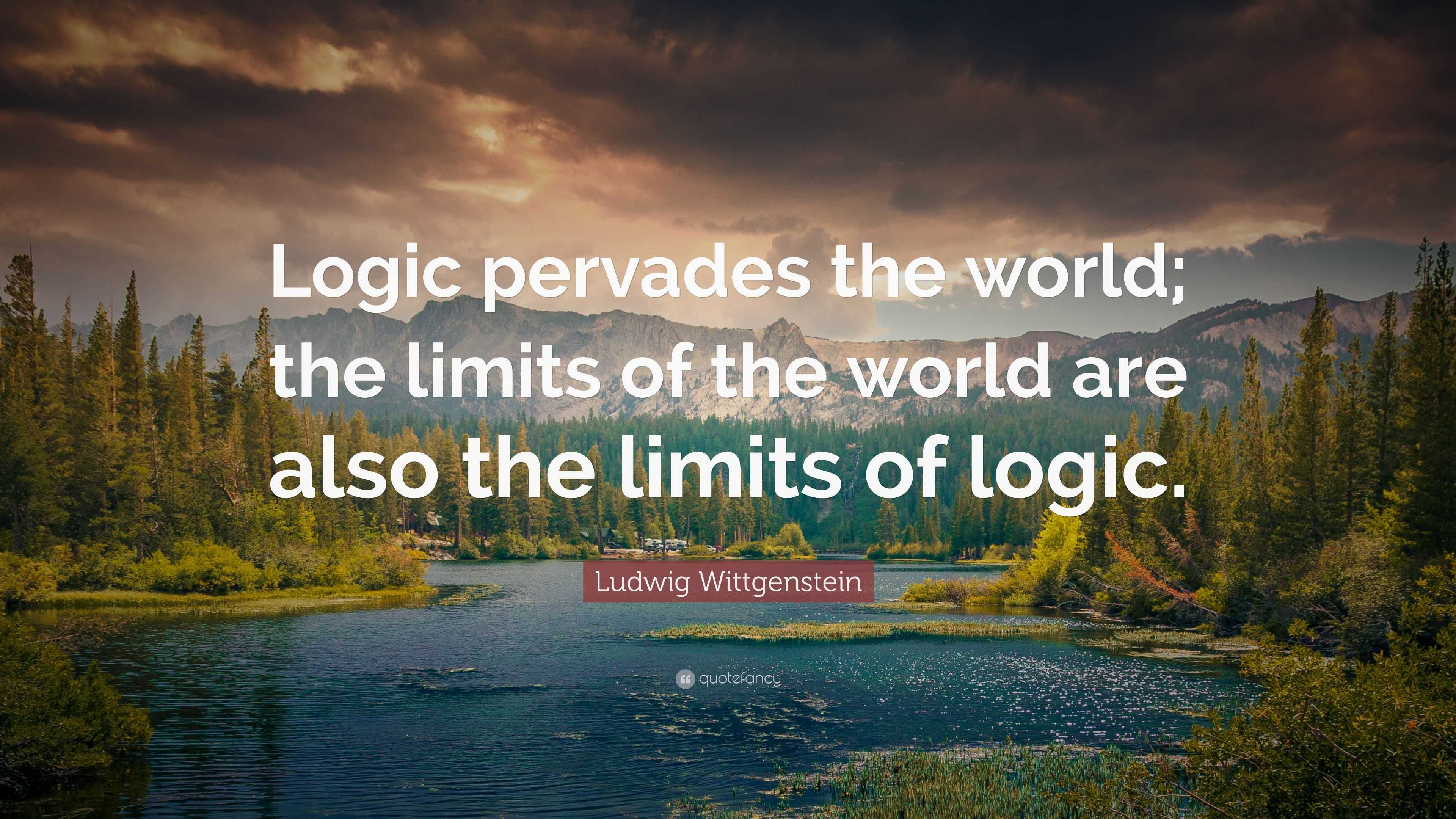 Ludwig Wittgenstein Quote: “Logic pervades the world; the limits of the ...