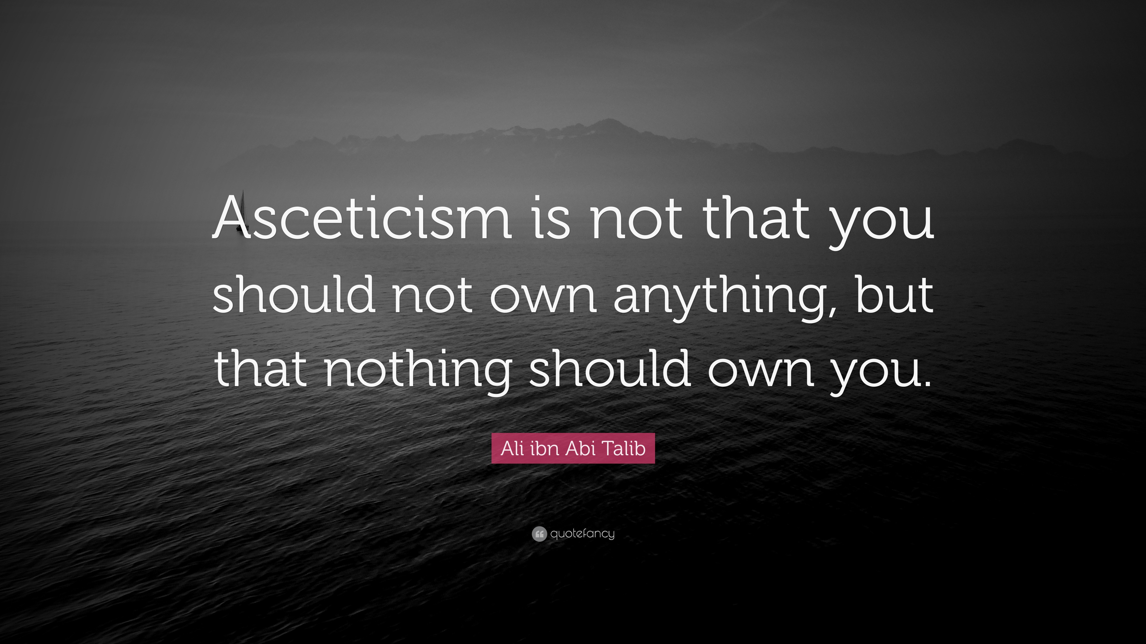 Ali ibn Abi Talib Quote: “Asceticism is not that you should not own ...