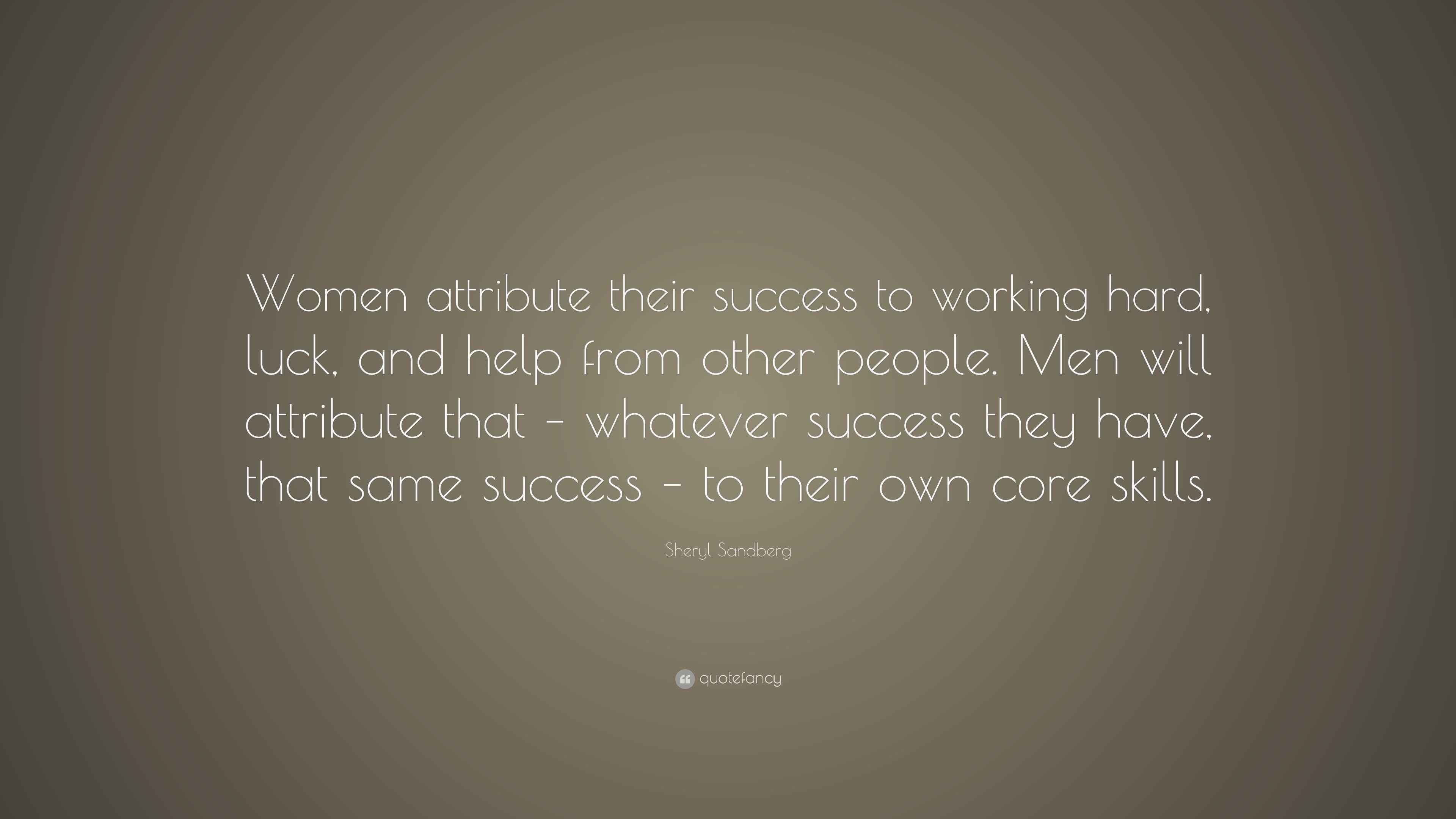 Sheryl Sandberg Quote: “Women attribute their success to working hard ...
