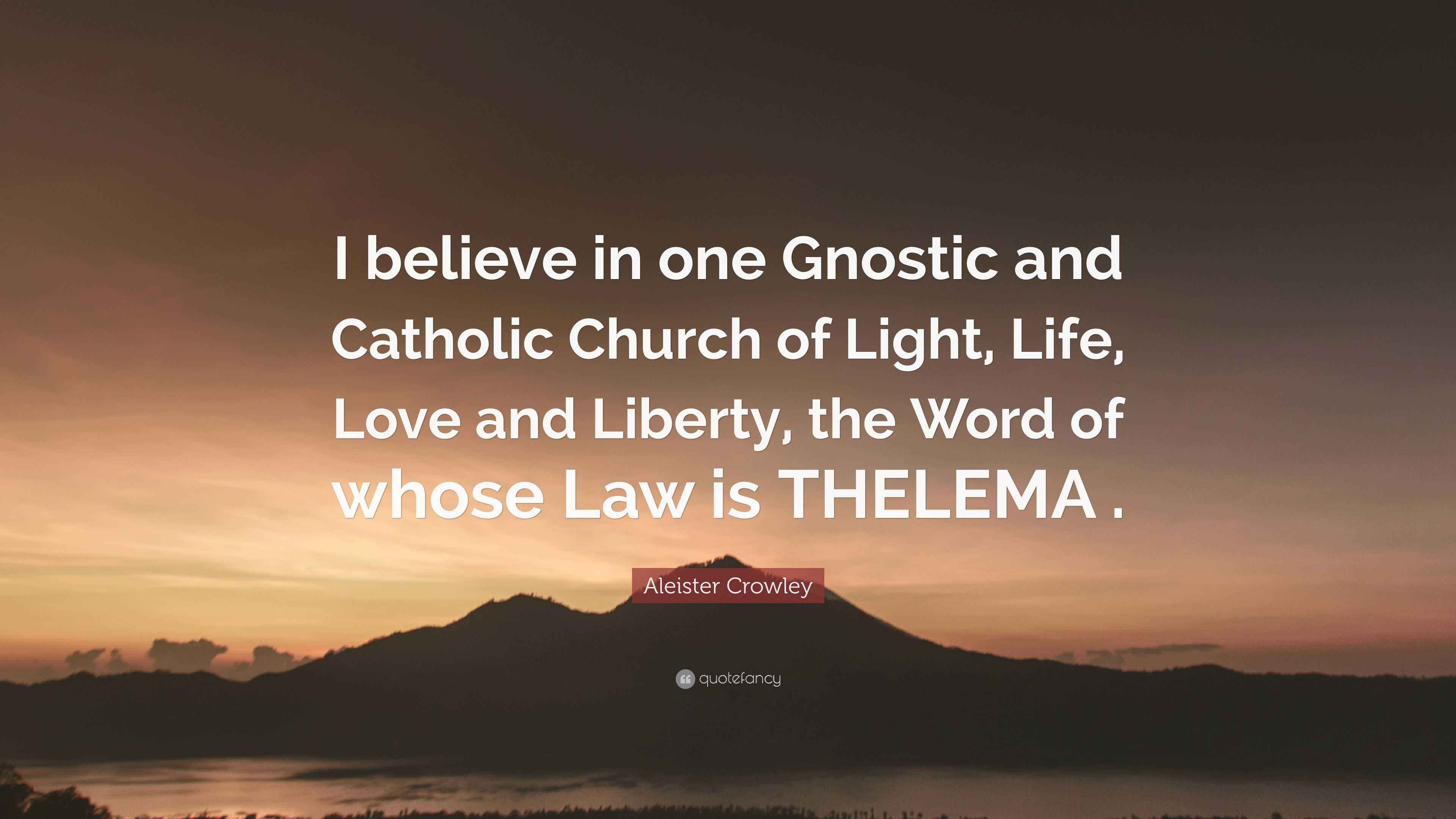 Aleister Crowley Quote: “I believe in one Gnostic and Catholic Church ...