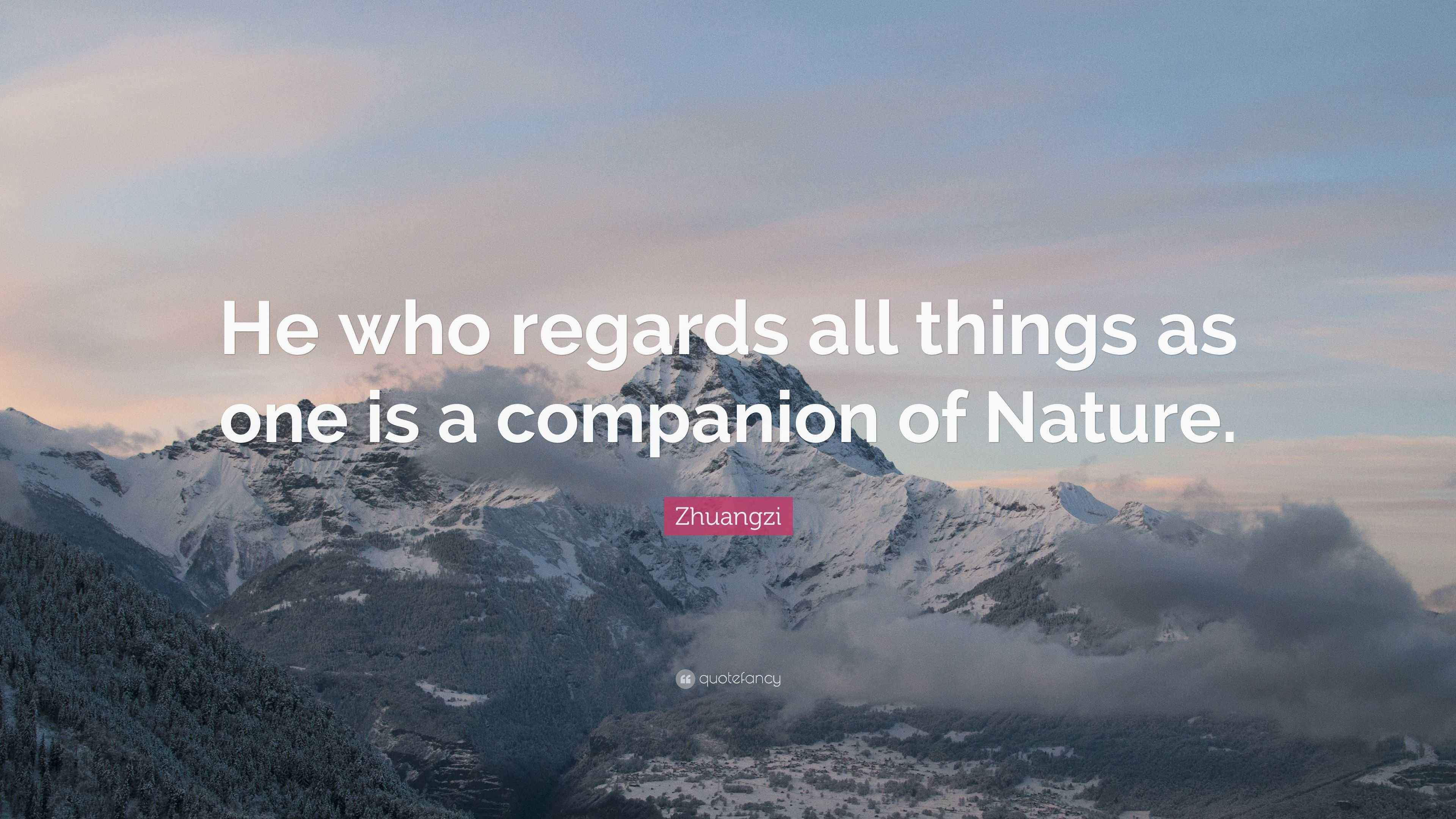 Zhuangzi Quote: “He who regards all things as one is a companion of ...