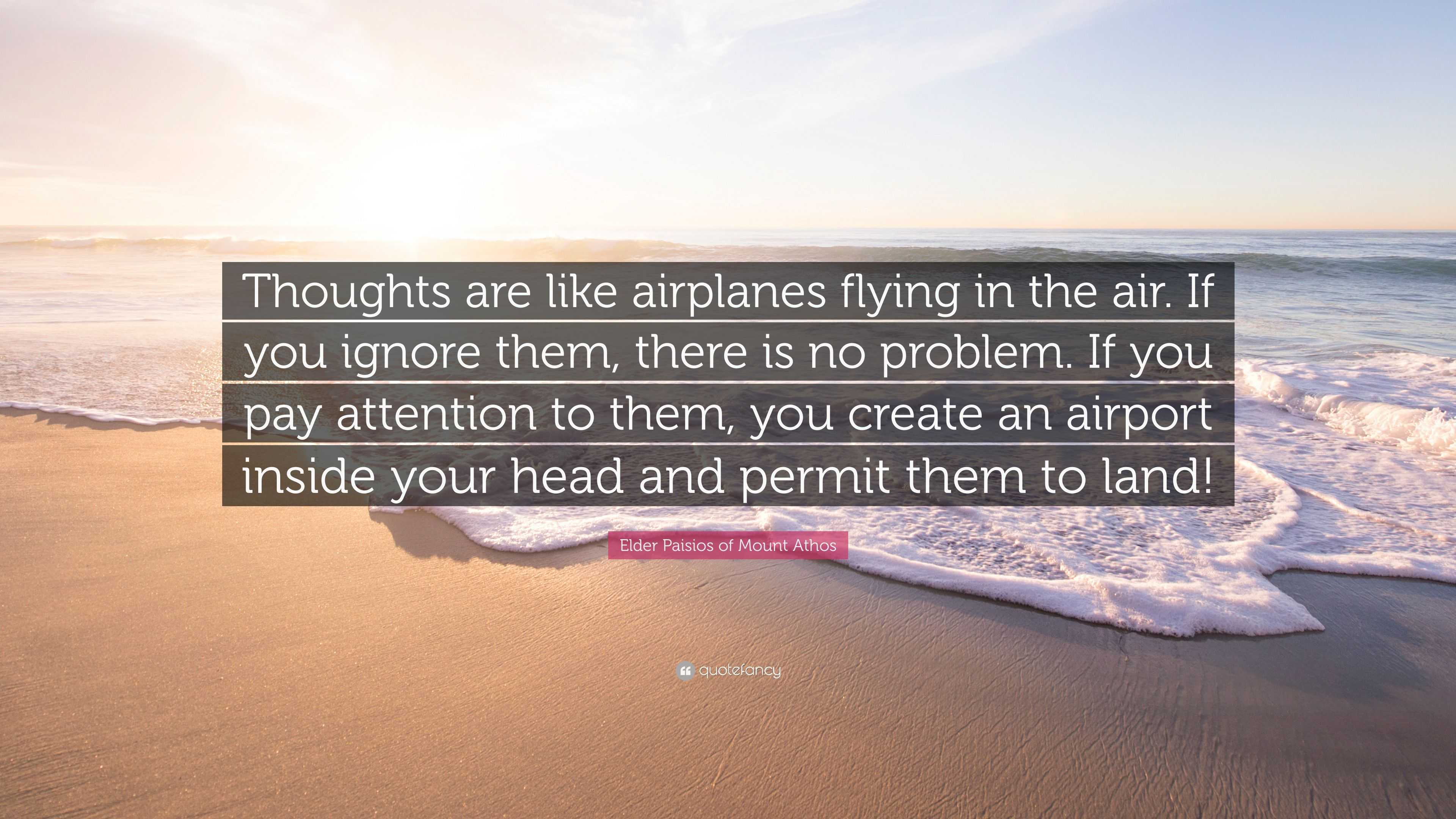 Elder Paisios of Mount Athos Quote: “Thoughts are like airplanes flying ...