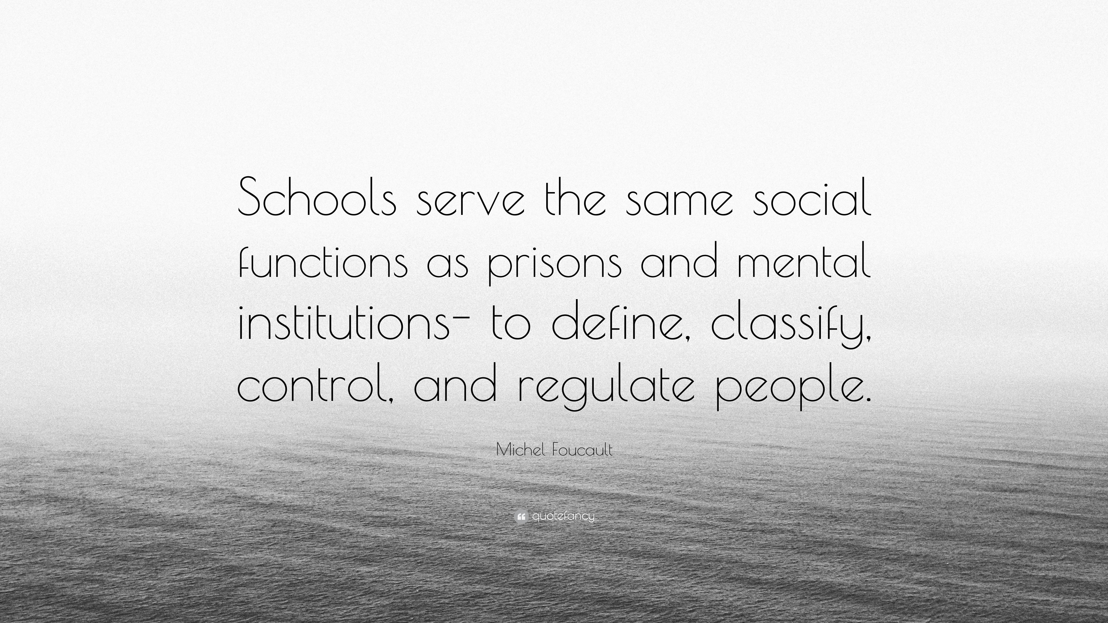 Michel Foucault Quote: “Schools serve the same social functions as ...