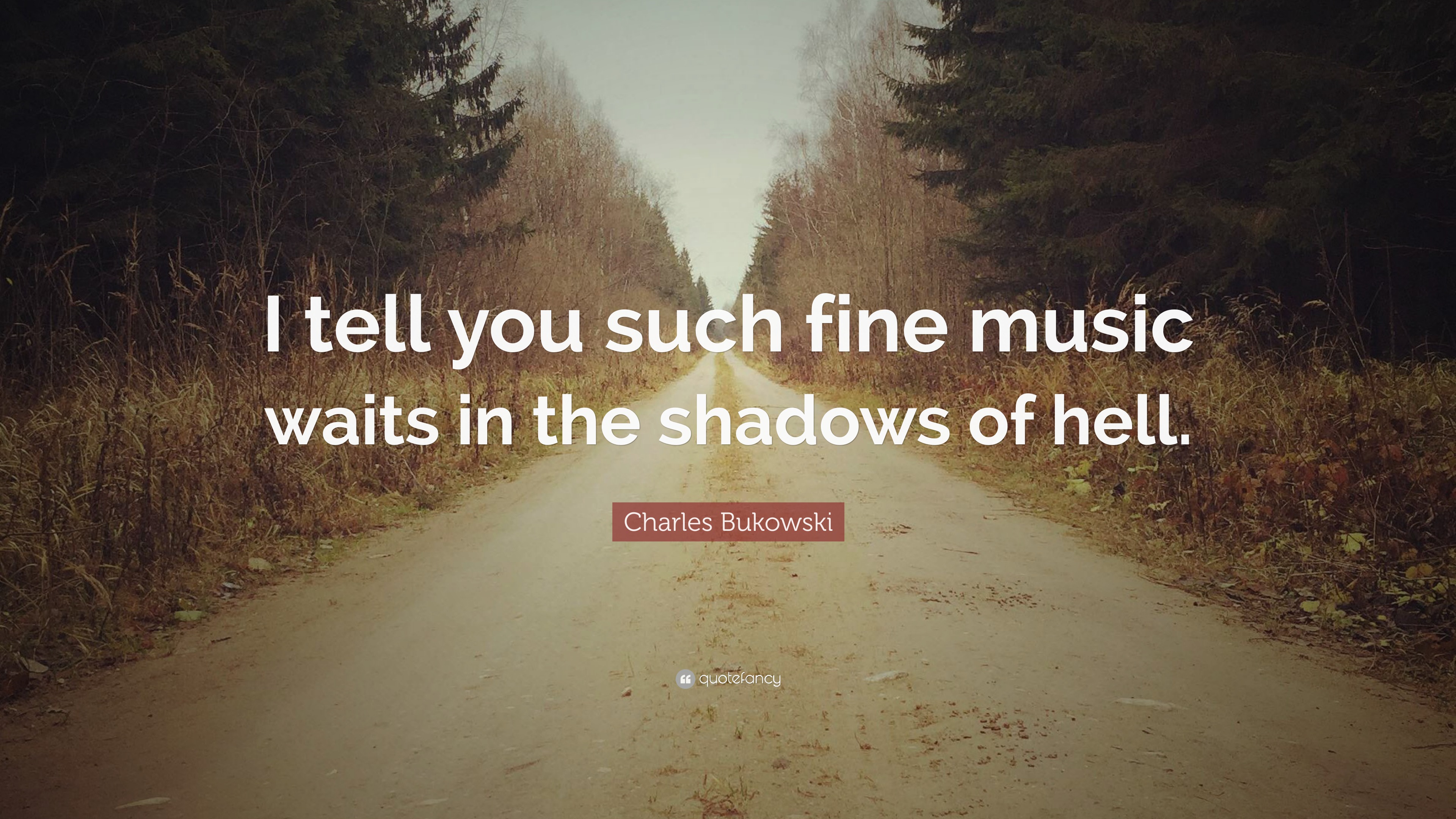 Charles Bukowski Quote: “I tell you such fine music waits in the ...