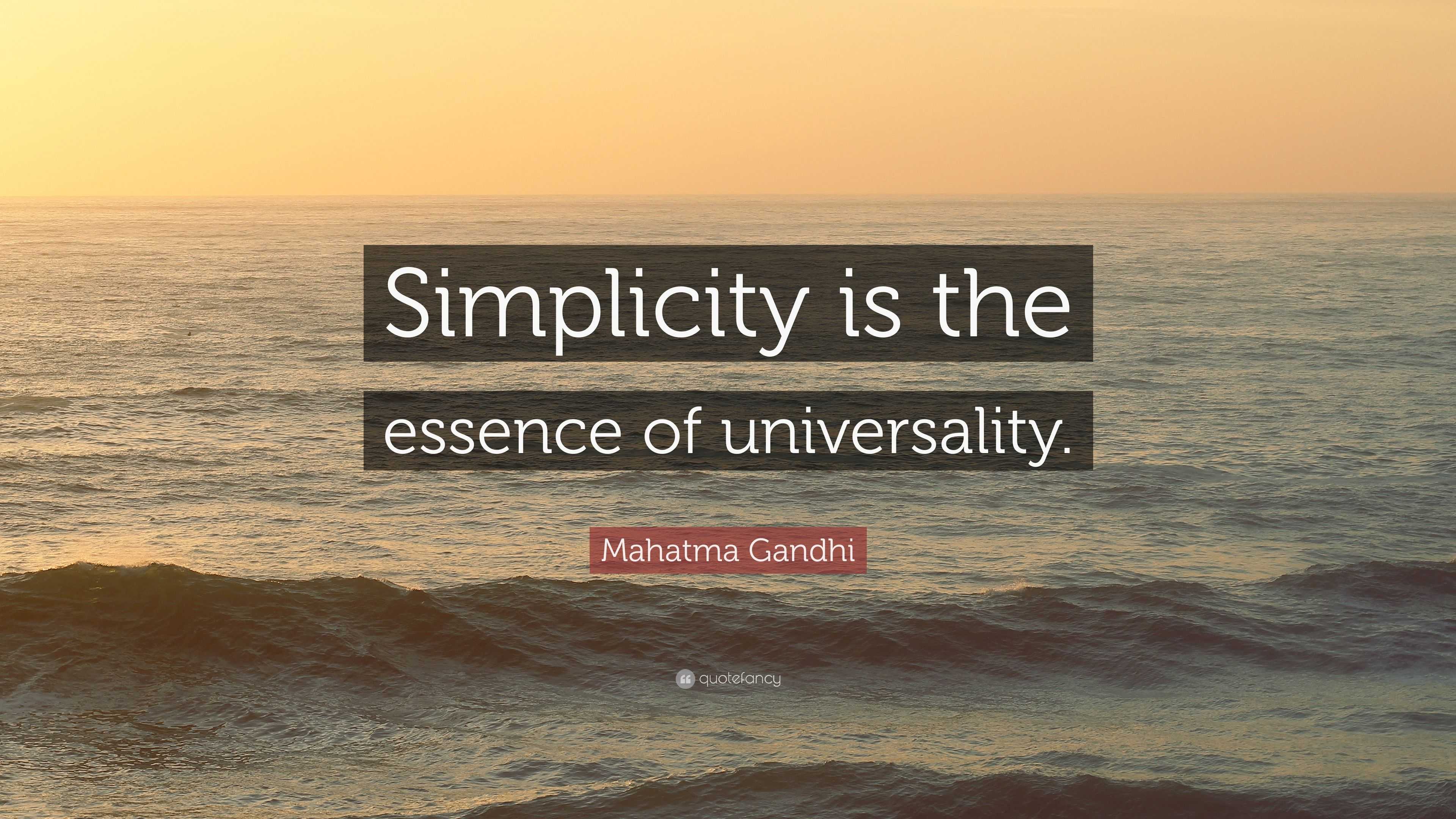 Mahatma Gandhi Quote: “Simplicity is the essence of universality.”