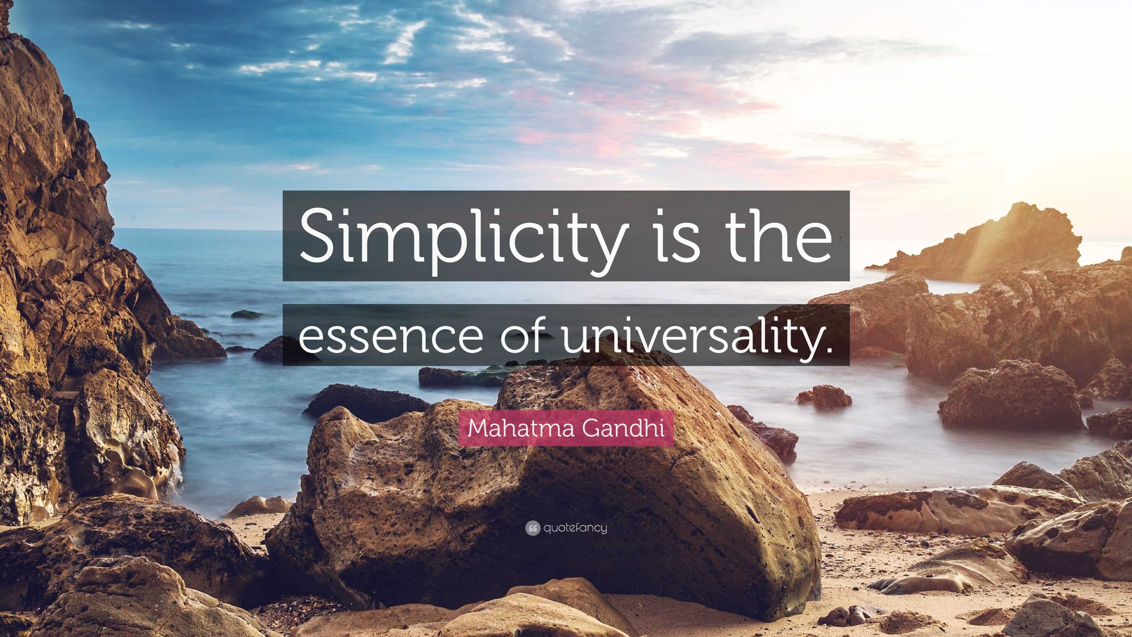 Mahatma Gandhi Quote: “Simplicity is the essence of universality.”