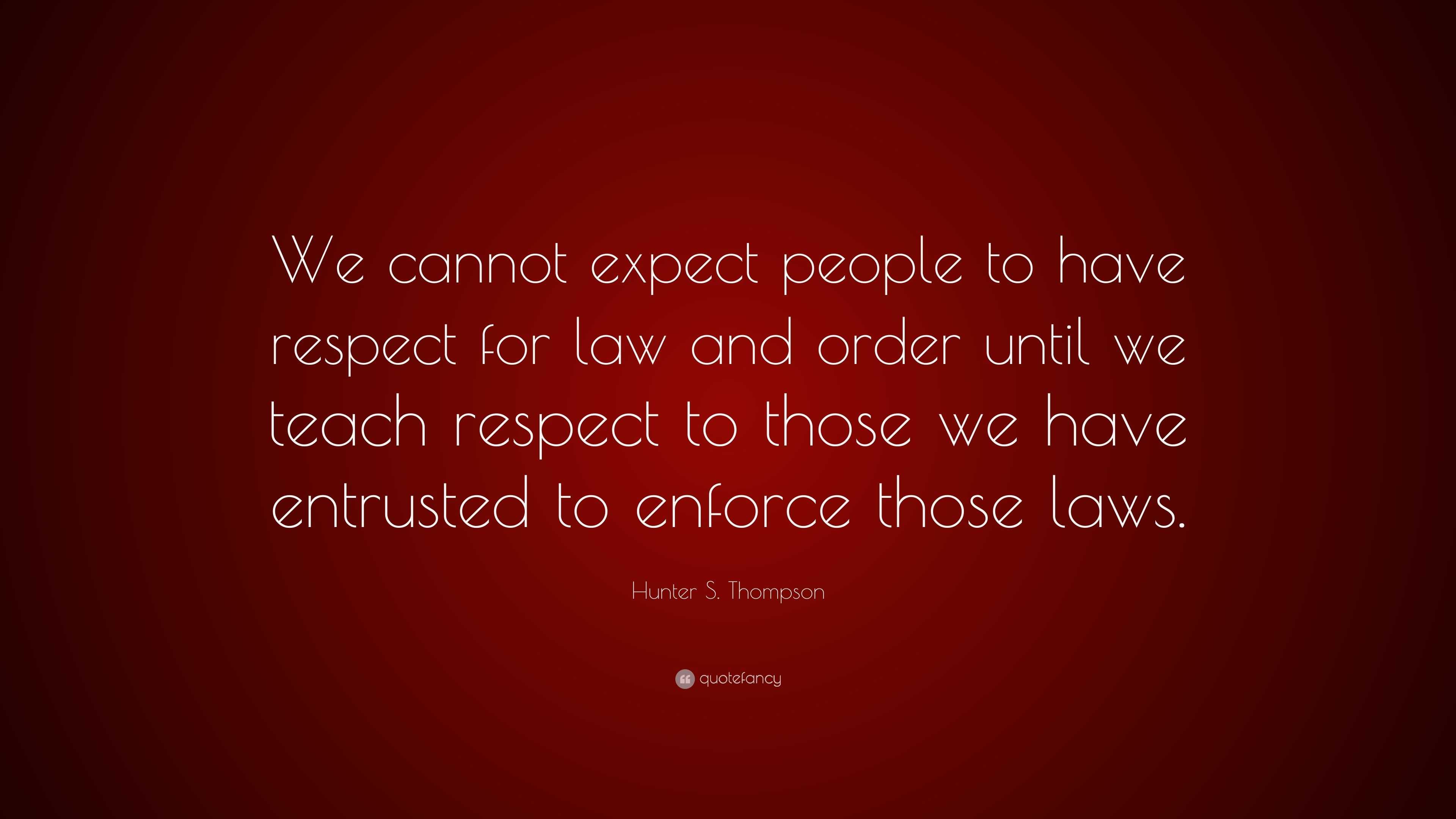 Hunter S. Thompson Quote: “We cannot expect people to have respect for ...