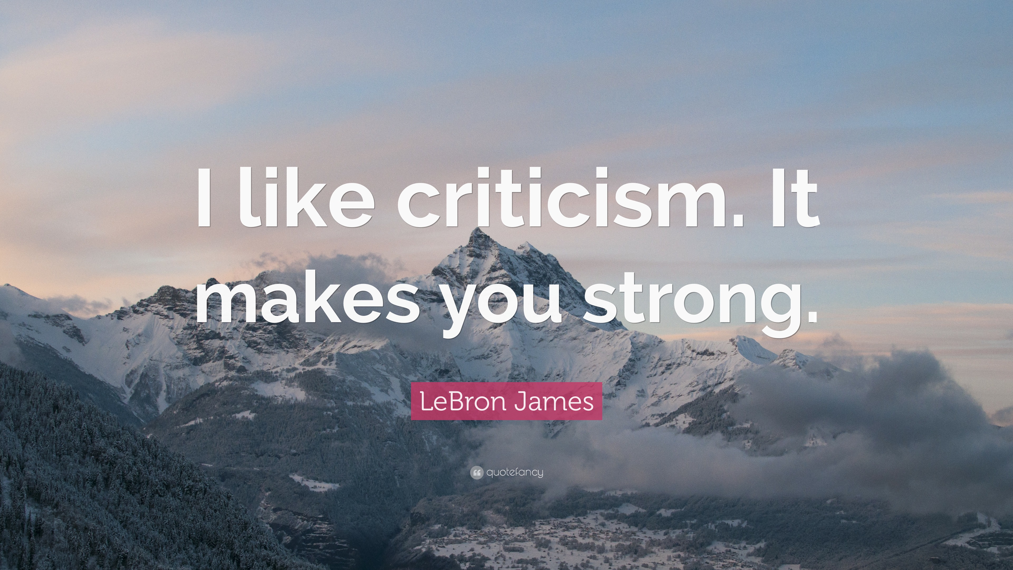 LeBron James Quote: “I like criticism. It makes you strong.”