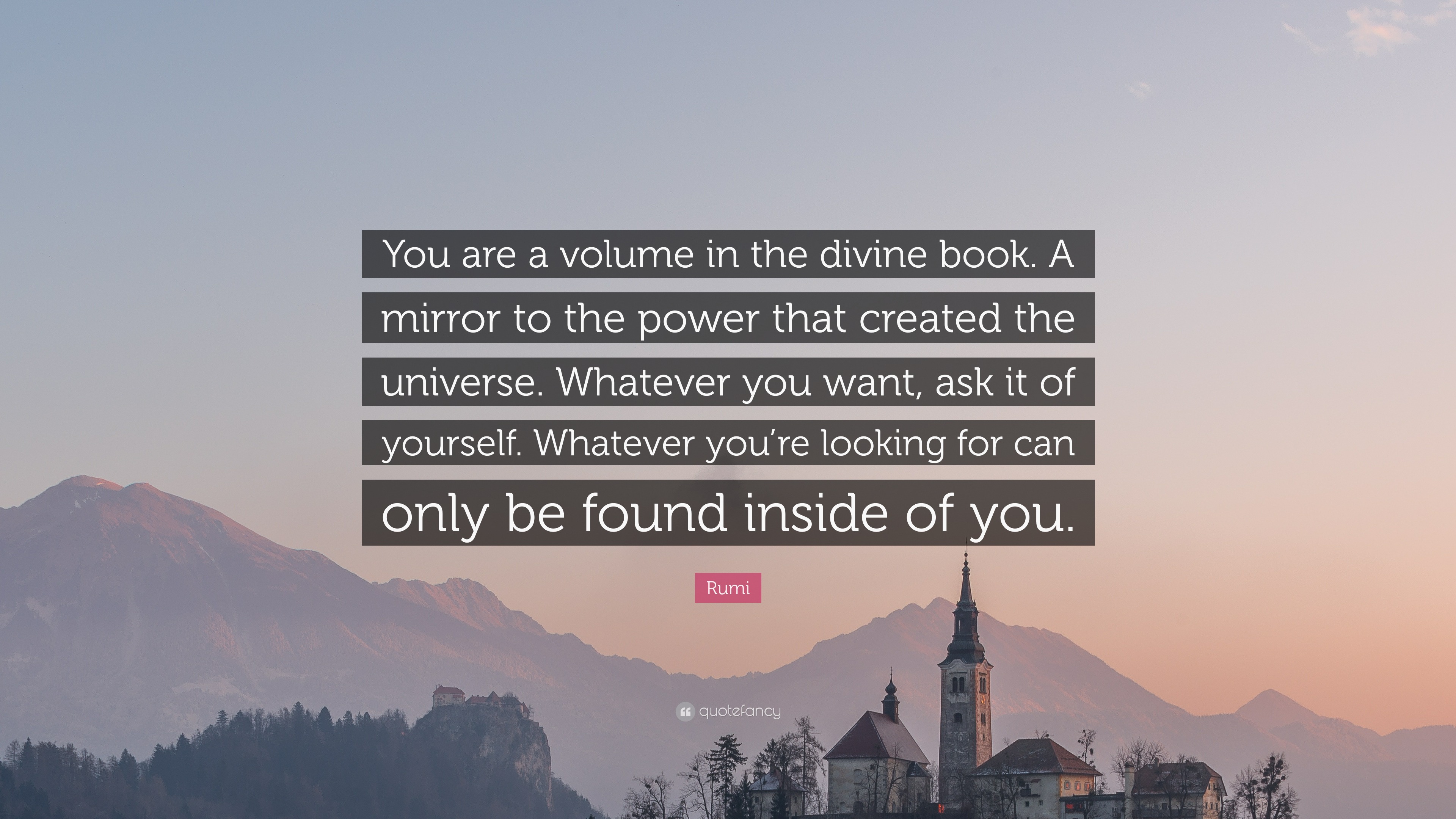 Rumi Quote: “You are a volume in the divine book. A mirror to the power ...