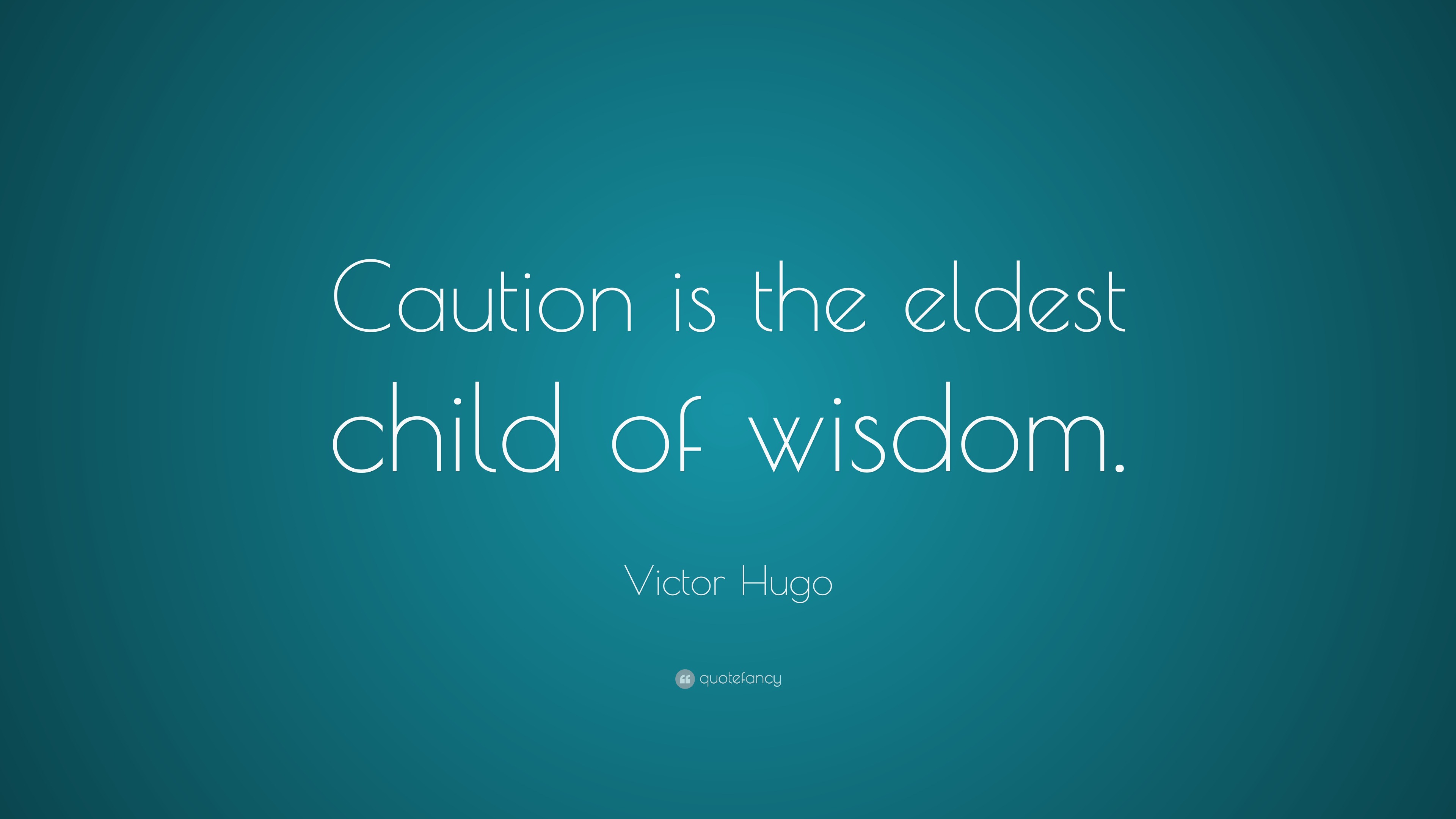 Victor Hugo Quote: “Caution is the eldest child of wisdom.”