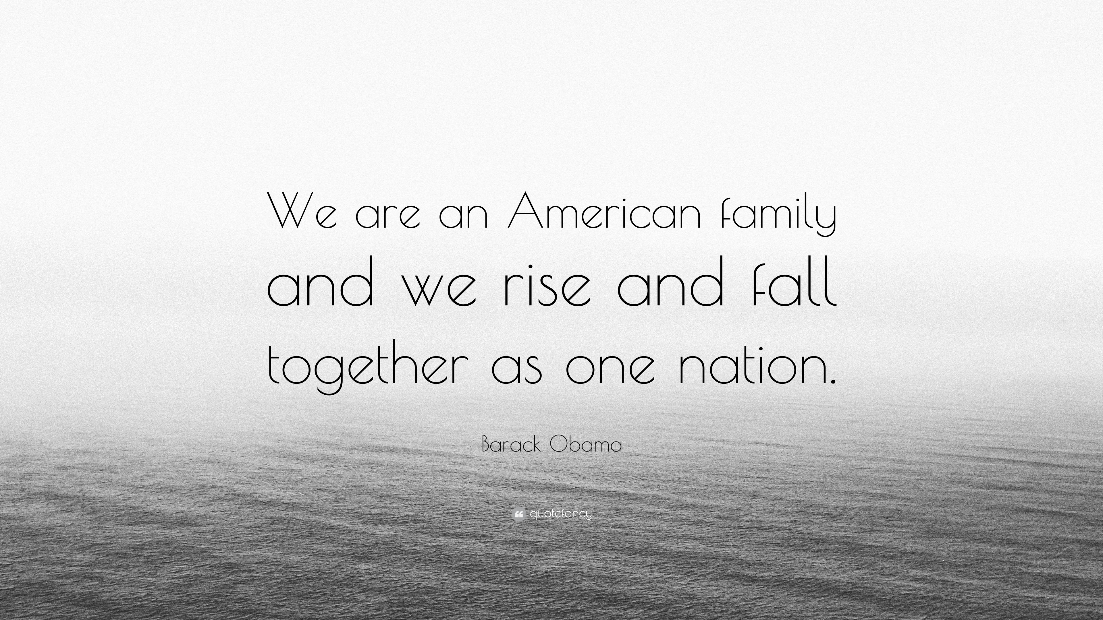 Barack Obama Quote: “We are an American family and we rise and fall ...