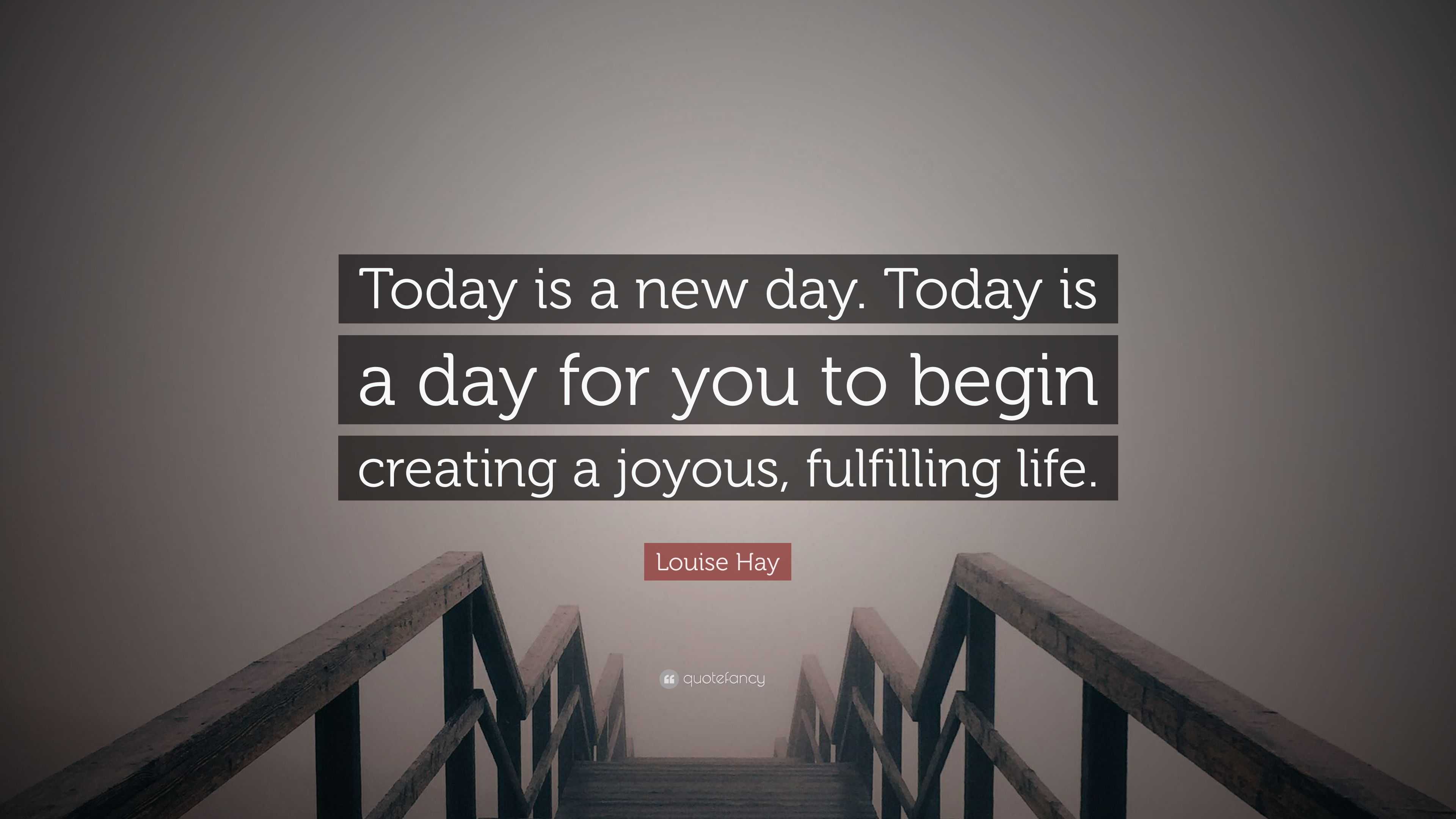 Louise Hay Quote: “Today is a new day. Today is a day for you to begin ...