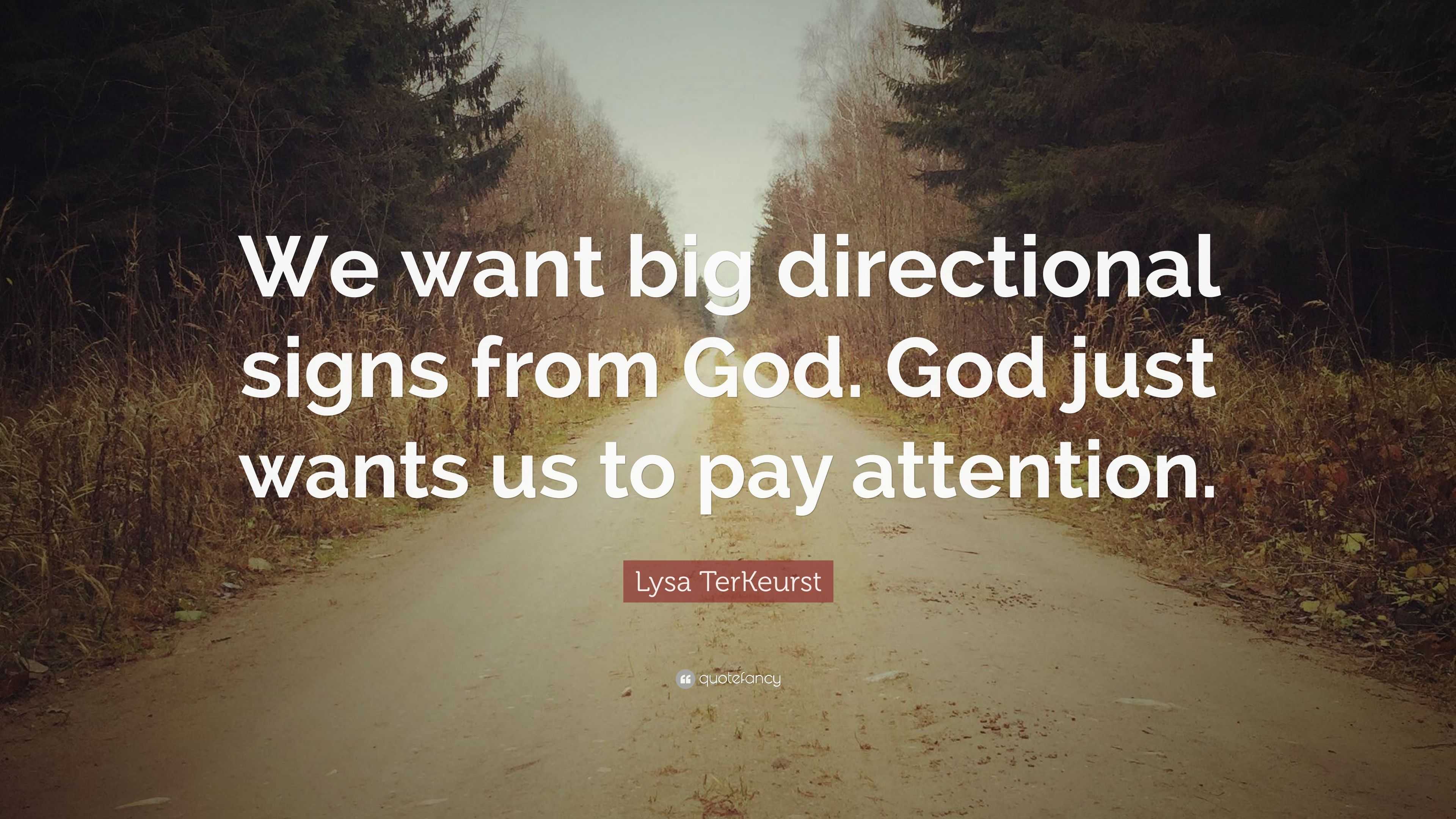 Lysa TerKeurst Quote: “We want big directional signs from God. God just ...